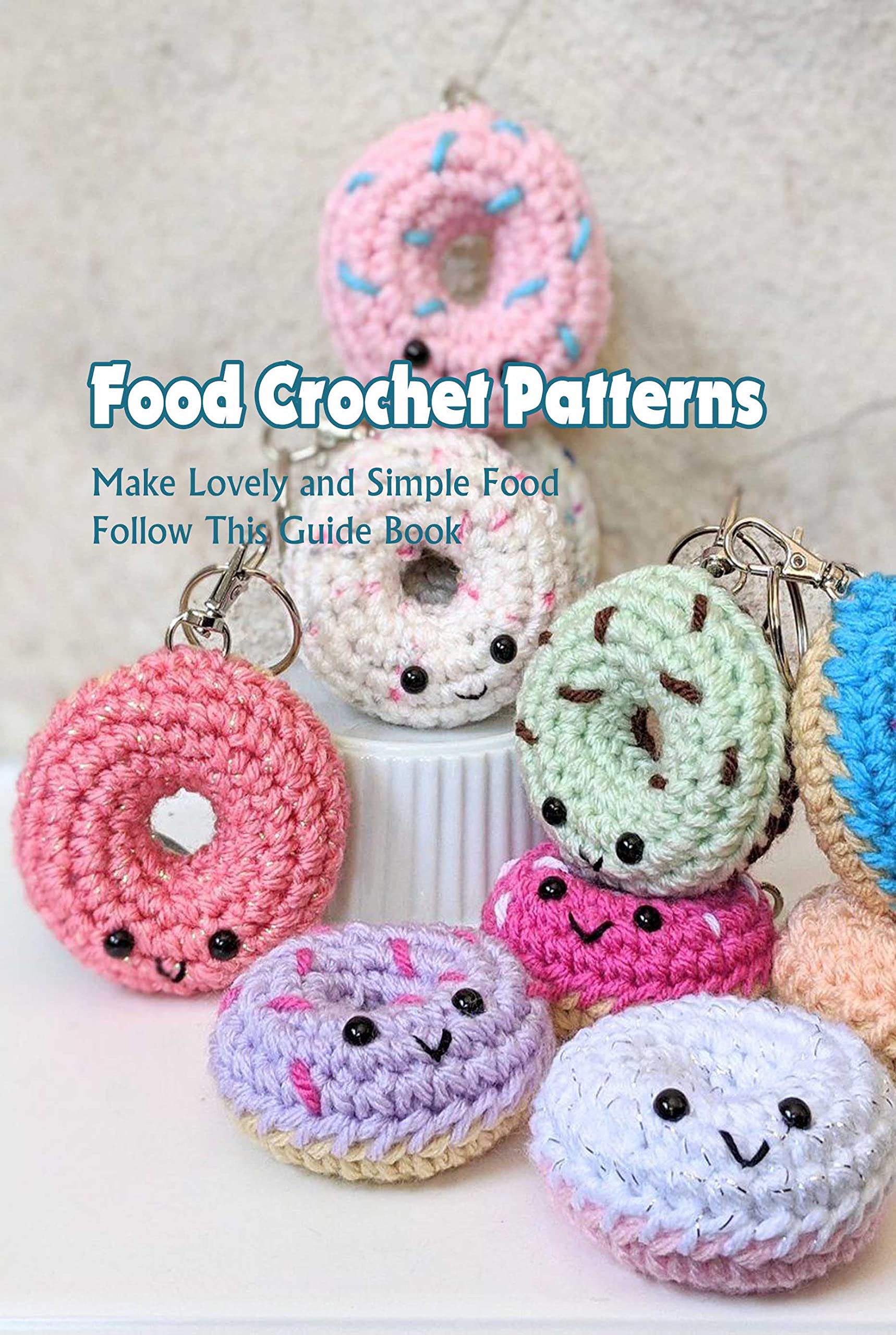 Food Crochet Patterns: Make Lovely and Simple Food Follow This Guide ...