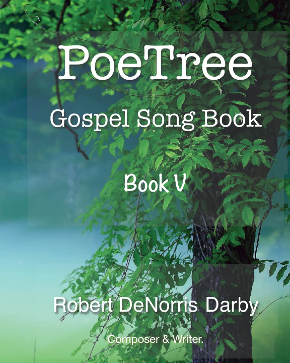 PoeTree Gospel Song Book V by Mr. Robert DeNorris Darby | Goodreads