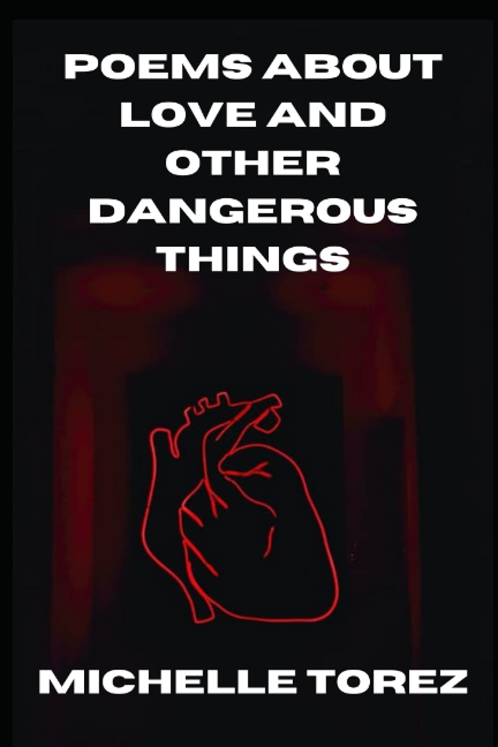Poems About Love And Other Dangerous Things: The Complete 2021 Edition ...