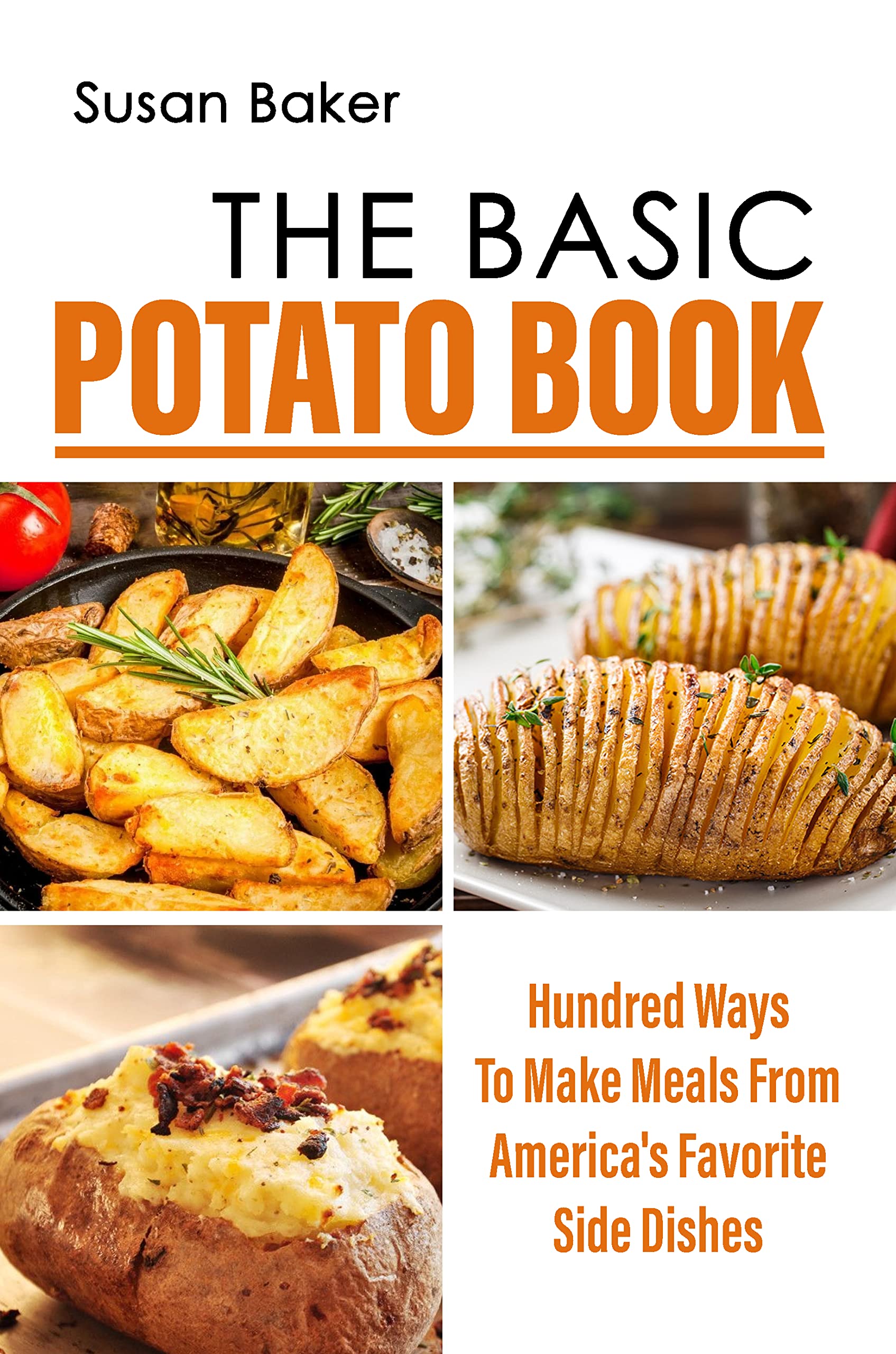 The Basic Potato Book: Hundred Ways to Make meals from America's ...