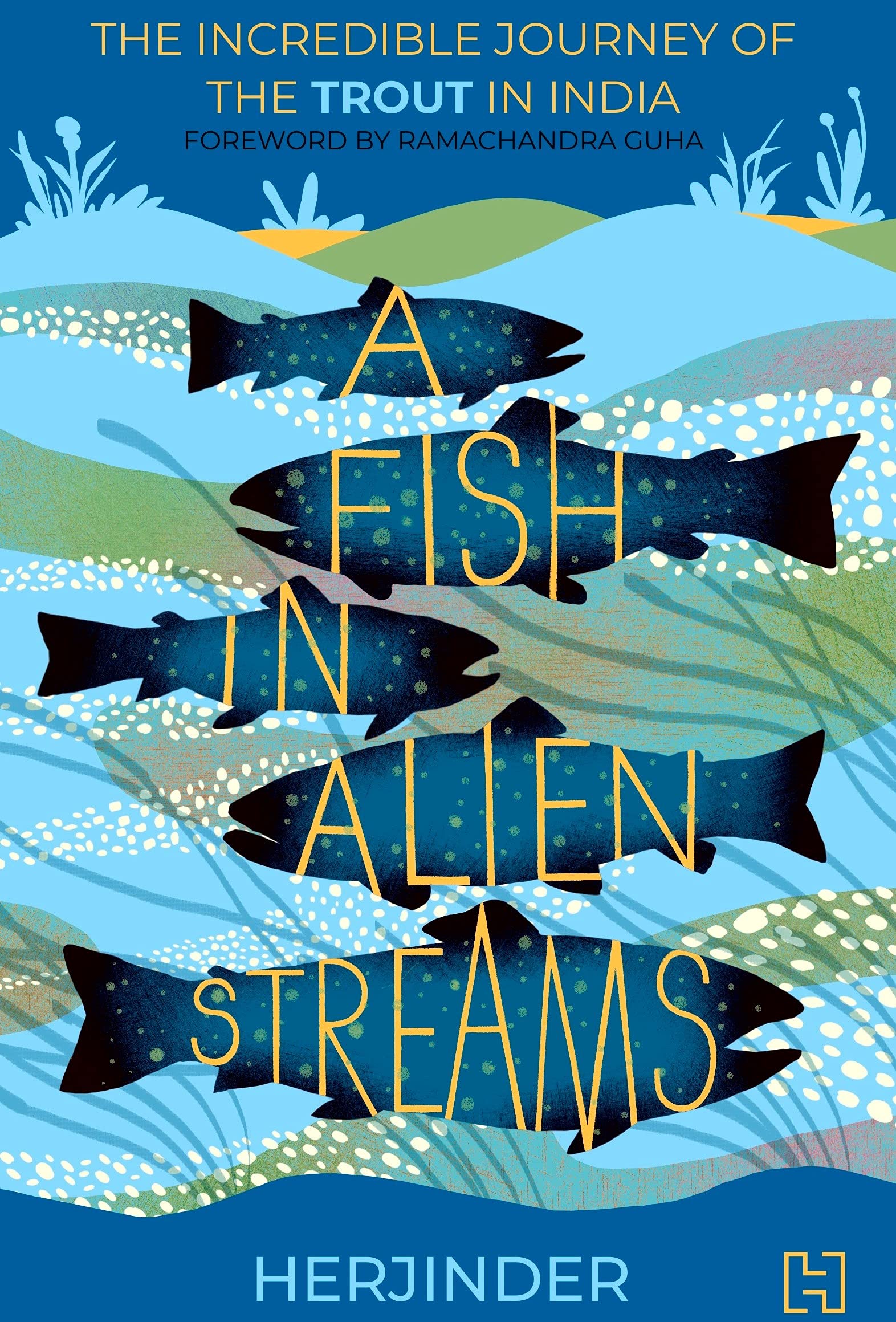 A Fish in Alien Streams: The Incredible Journey of the Trout in India ...