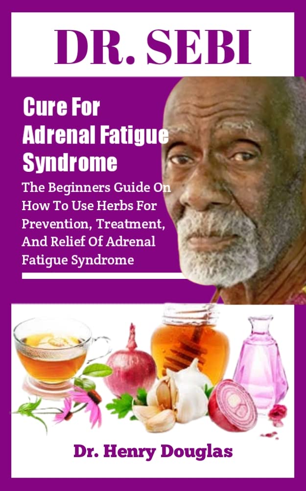 Dr Sebi Cure For Adrenal Fatigue Syndrome: The Beginners Guide On How ...