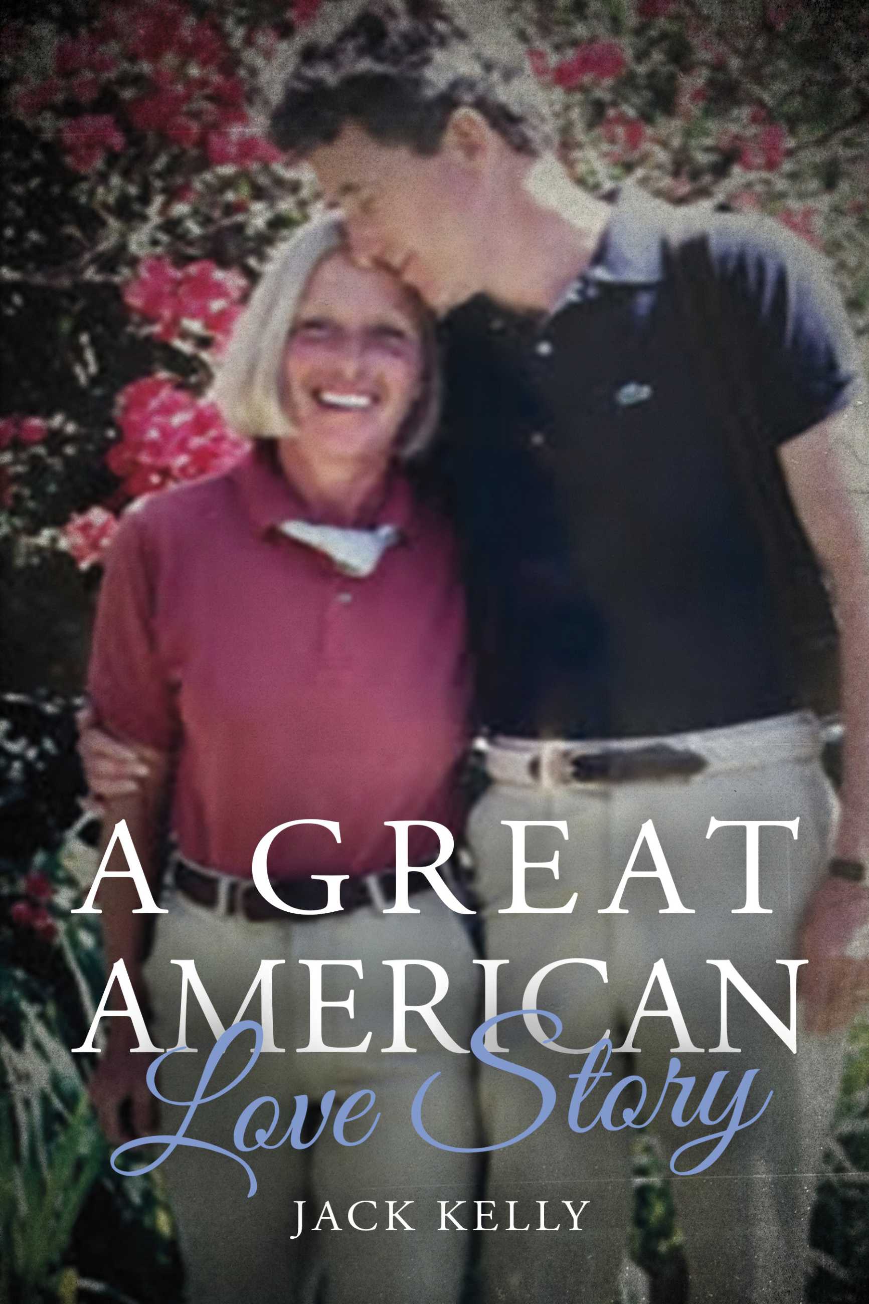A Great American Love Story by Jack Kelly | Goodreads