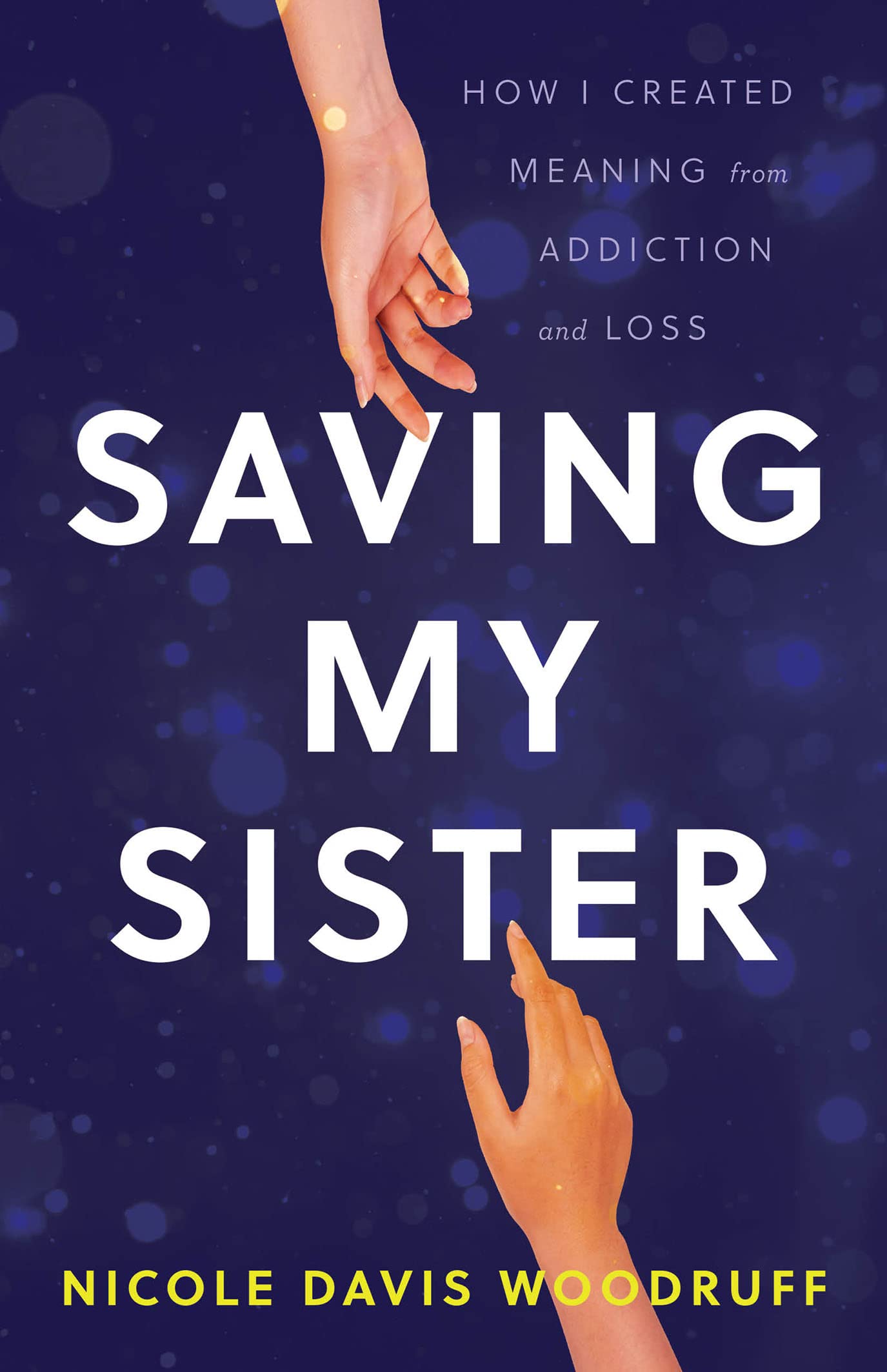 Saving My Sister: How I Created Meaning from Addiction and Loss by ...