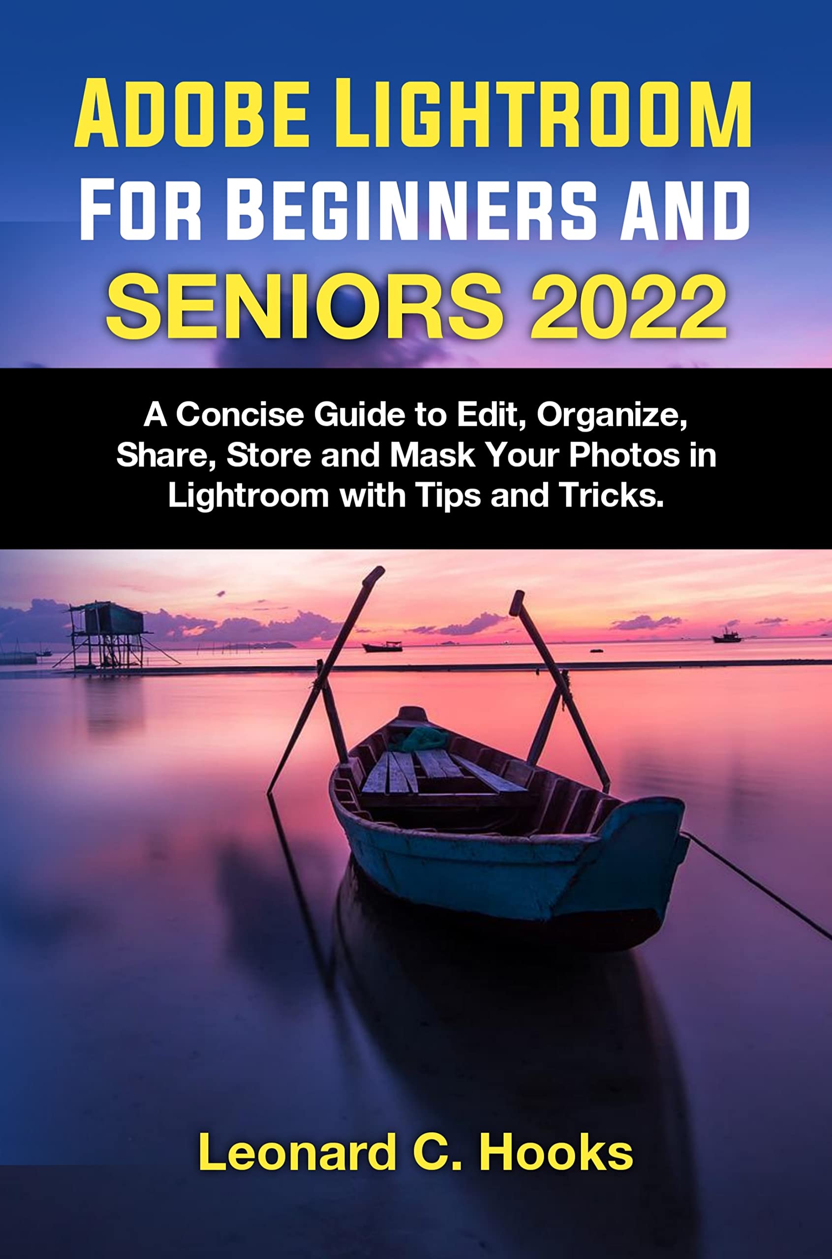 Adobe Lightroom for Beginners And Seniors 2022: A Concise Guide to Edit ...