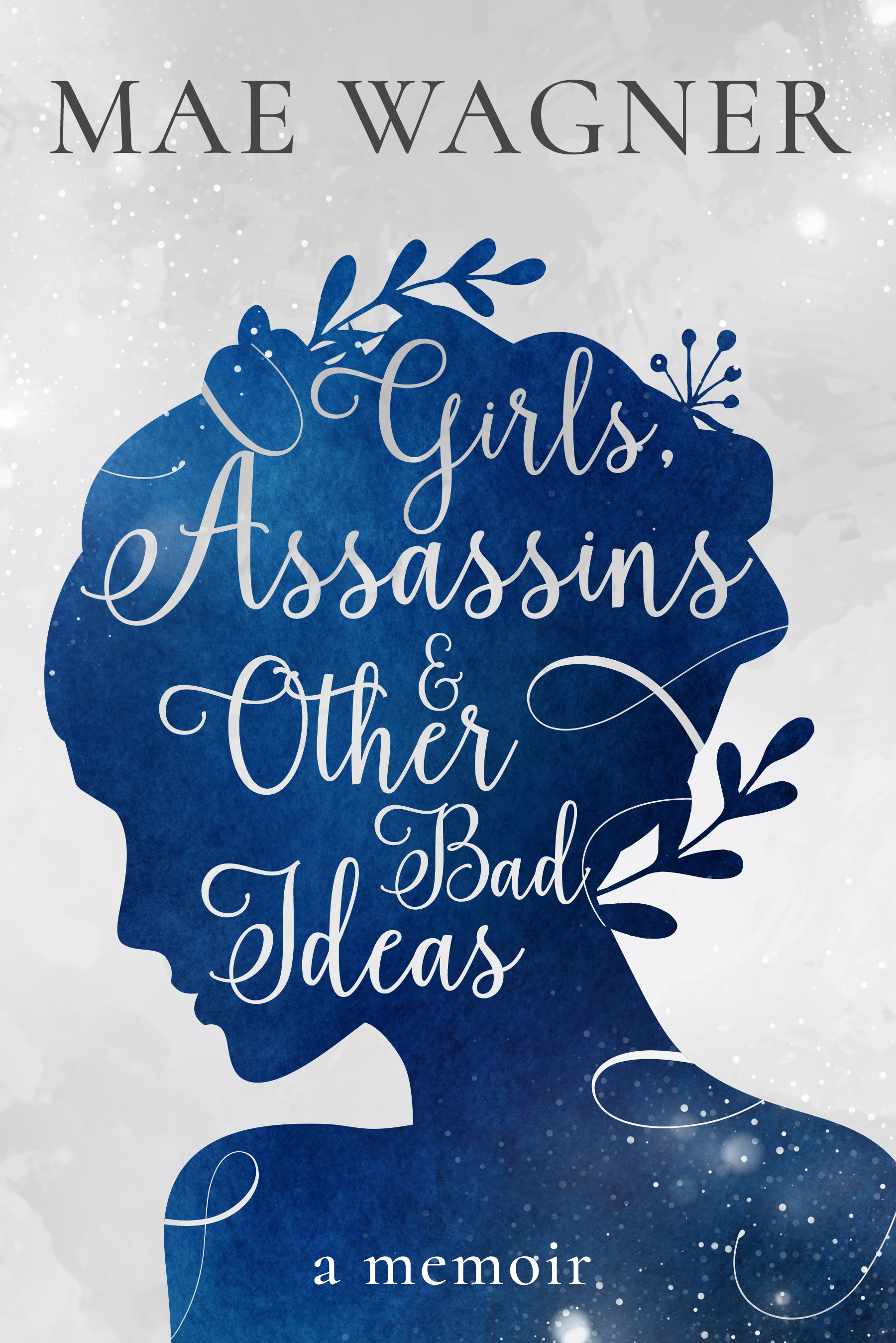 Girls, Assassins, and Other Bad Ideas... A Memoir by Mae Wagner | Goodreads