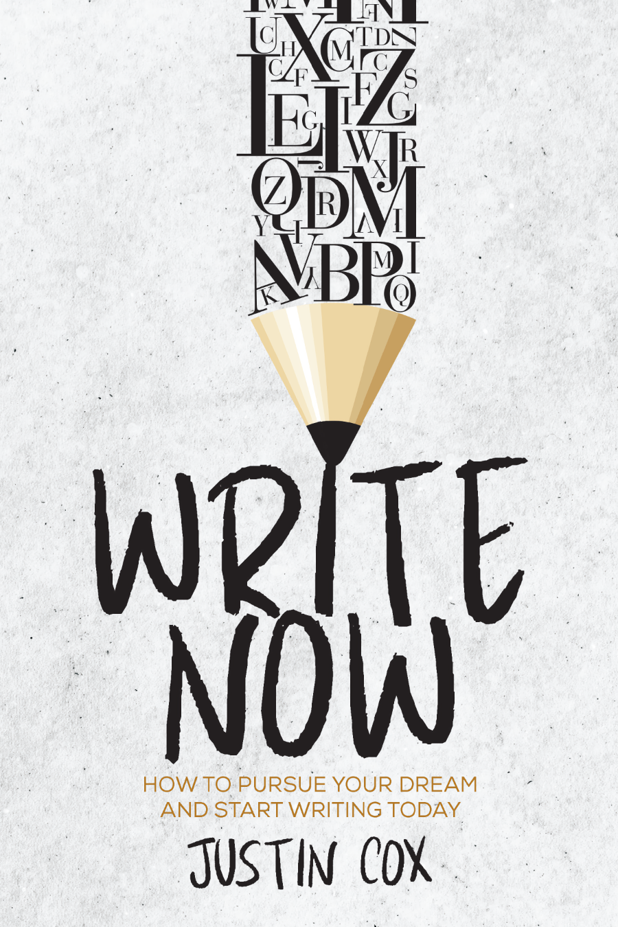 Write Now: How To Pursue Your Dream And Start Writing Today! by Justin ...