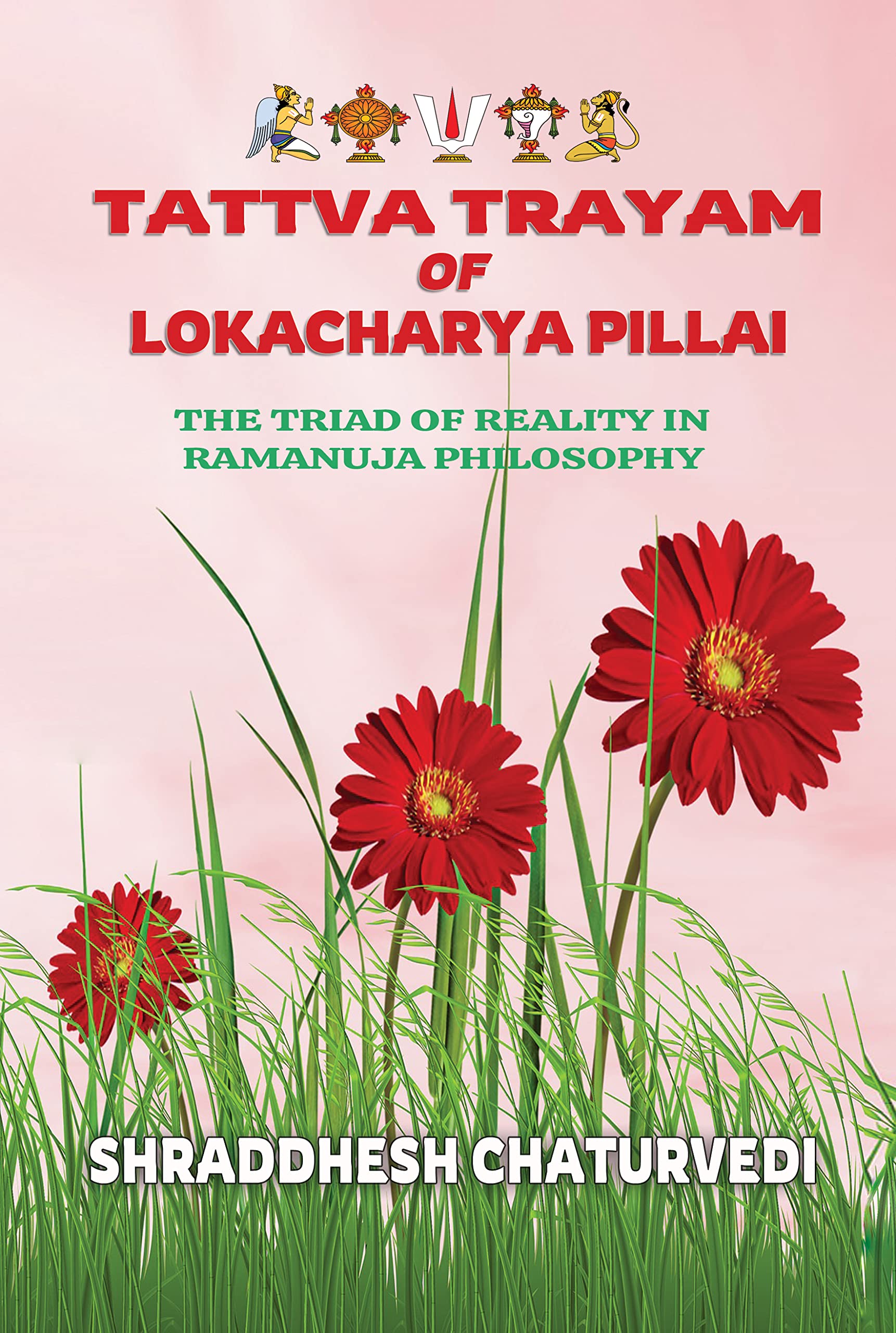 Tattva Trayam of Lokacharya Pillai: The Triad of Reality in Ramanuja ...