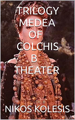 TRILOGY MEDEA OF COLCHIS B THEATER by Nikos Kolesis | Goodreads