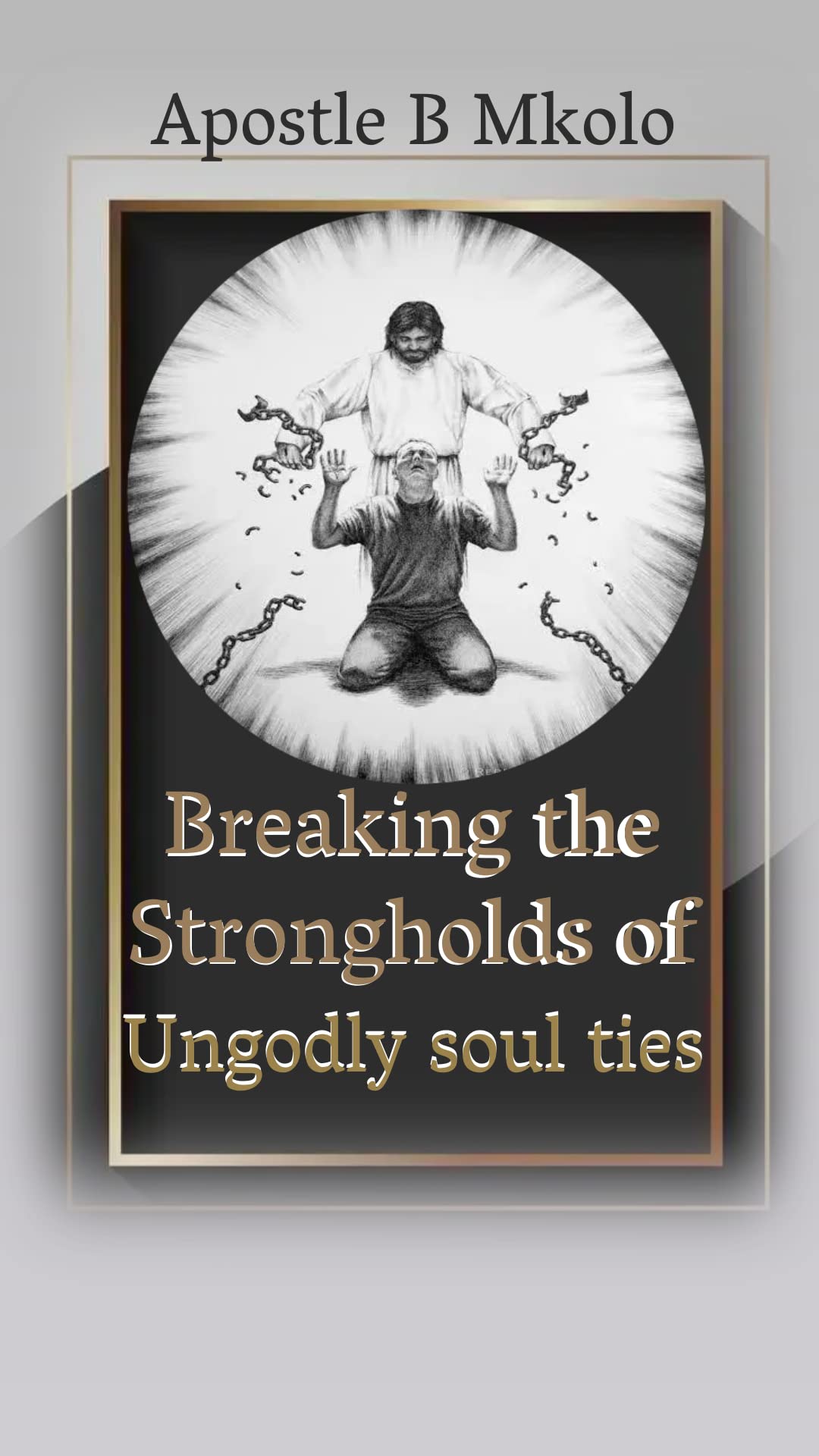 BREAKING THE STRONGHOLDS OF UNGODLY SOULTIES by Bulelani Mkolo | Goodreads