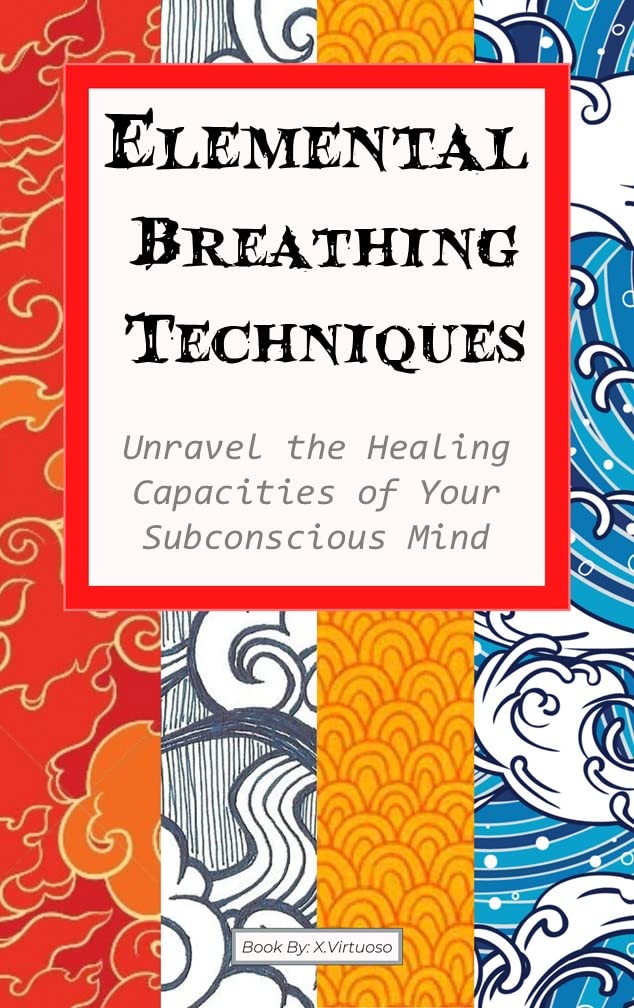 Elemental Breathing Techniques: Unravel the secrets of your unconscious ...
