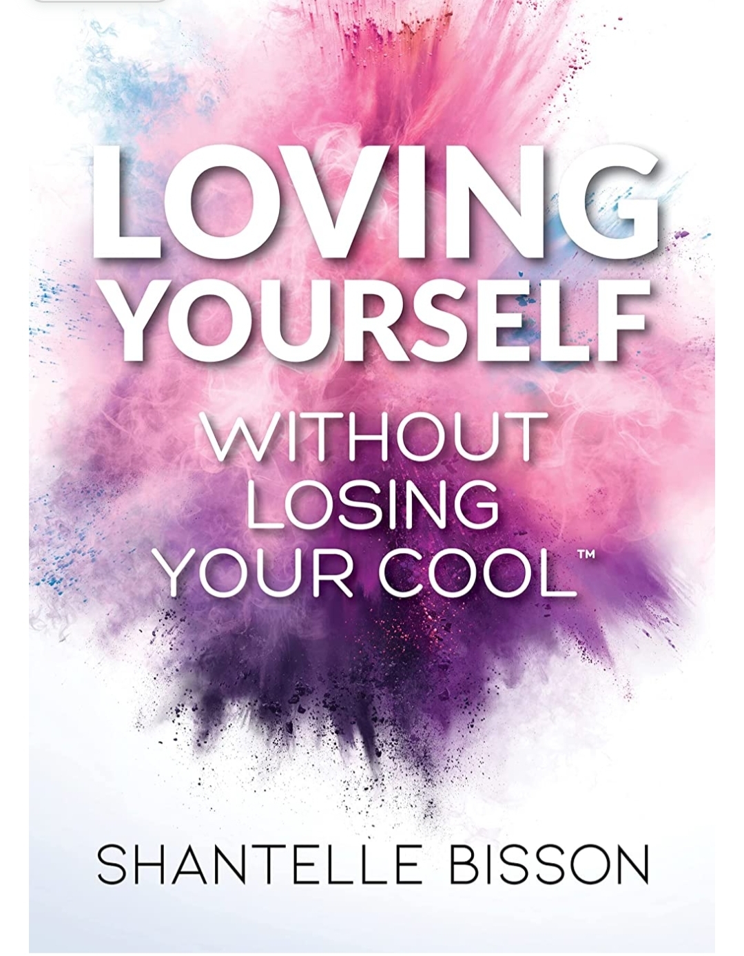 Loving yourself without losing your cool by Shantelle Bisson | Goodreads