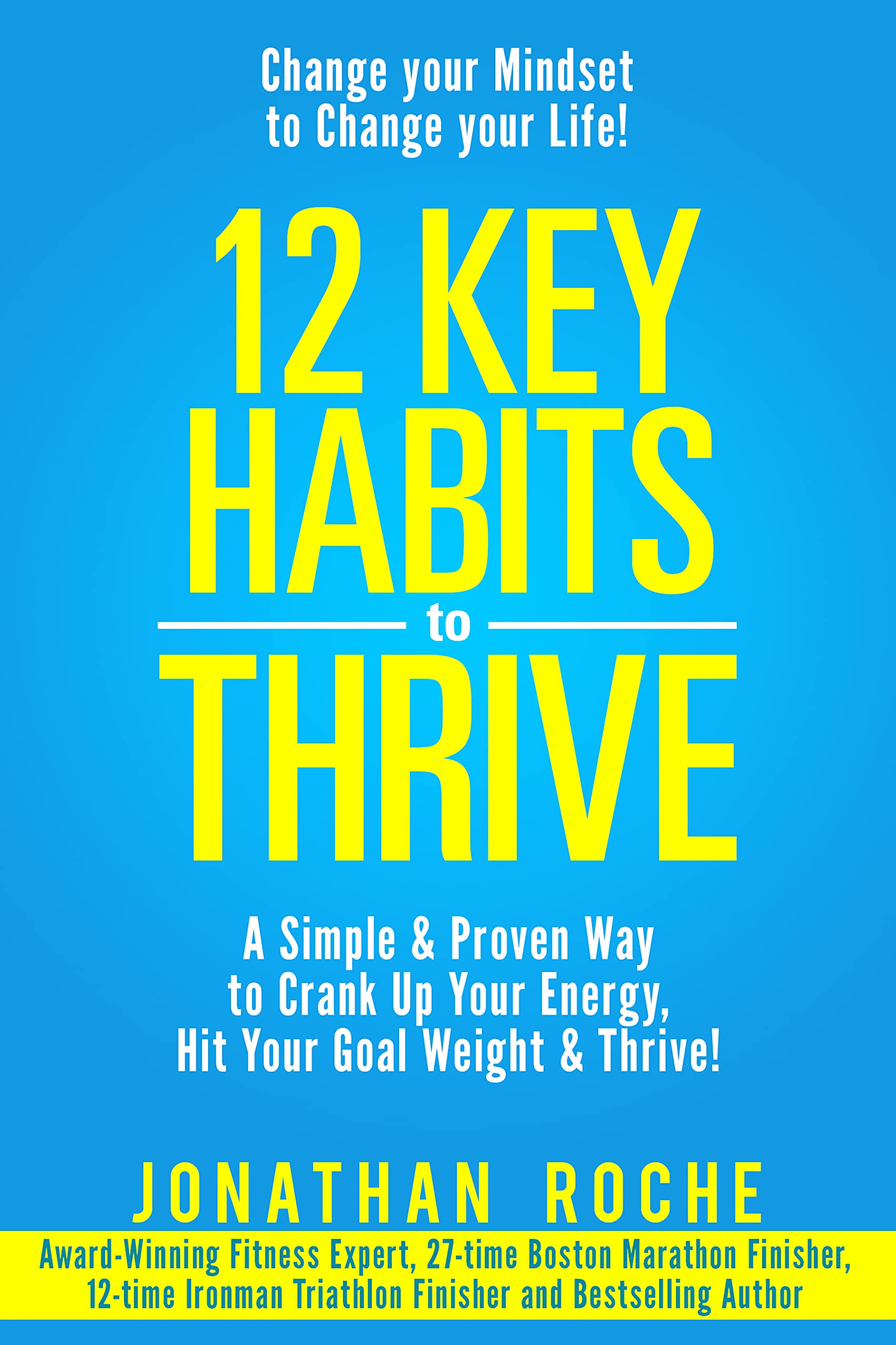 12 Key Habits to Thrive: A Simple & Proven Way to Crank Up Your Energy ...