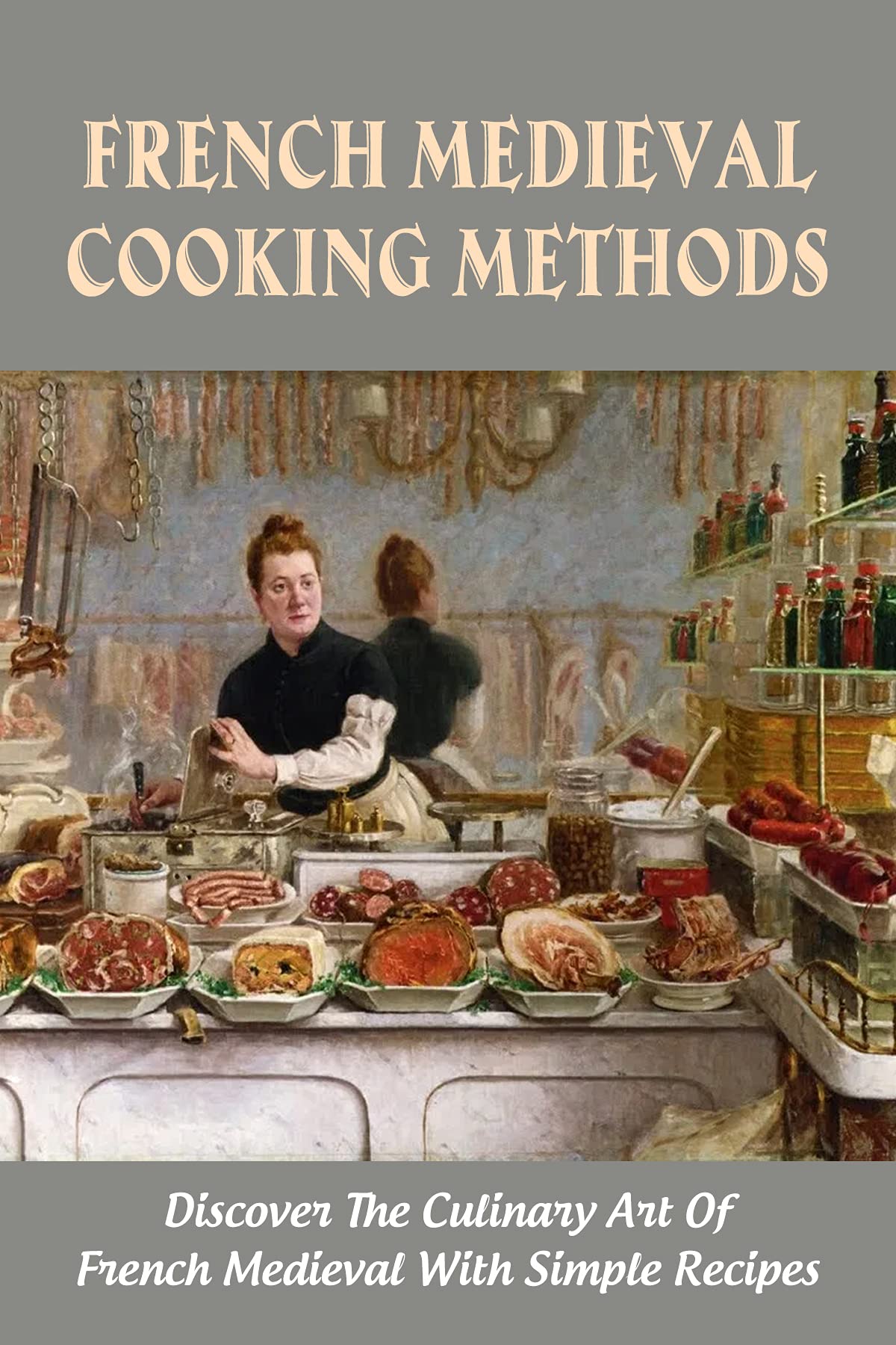 French Medieval Cooking Methods: Discover The Culinary Art Of French ...