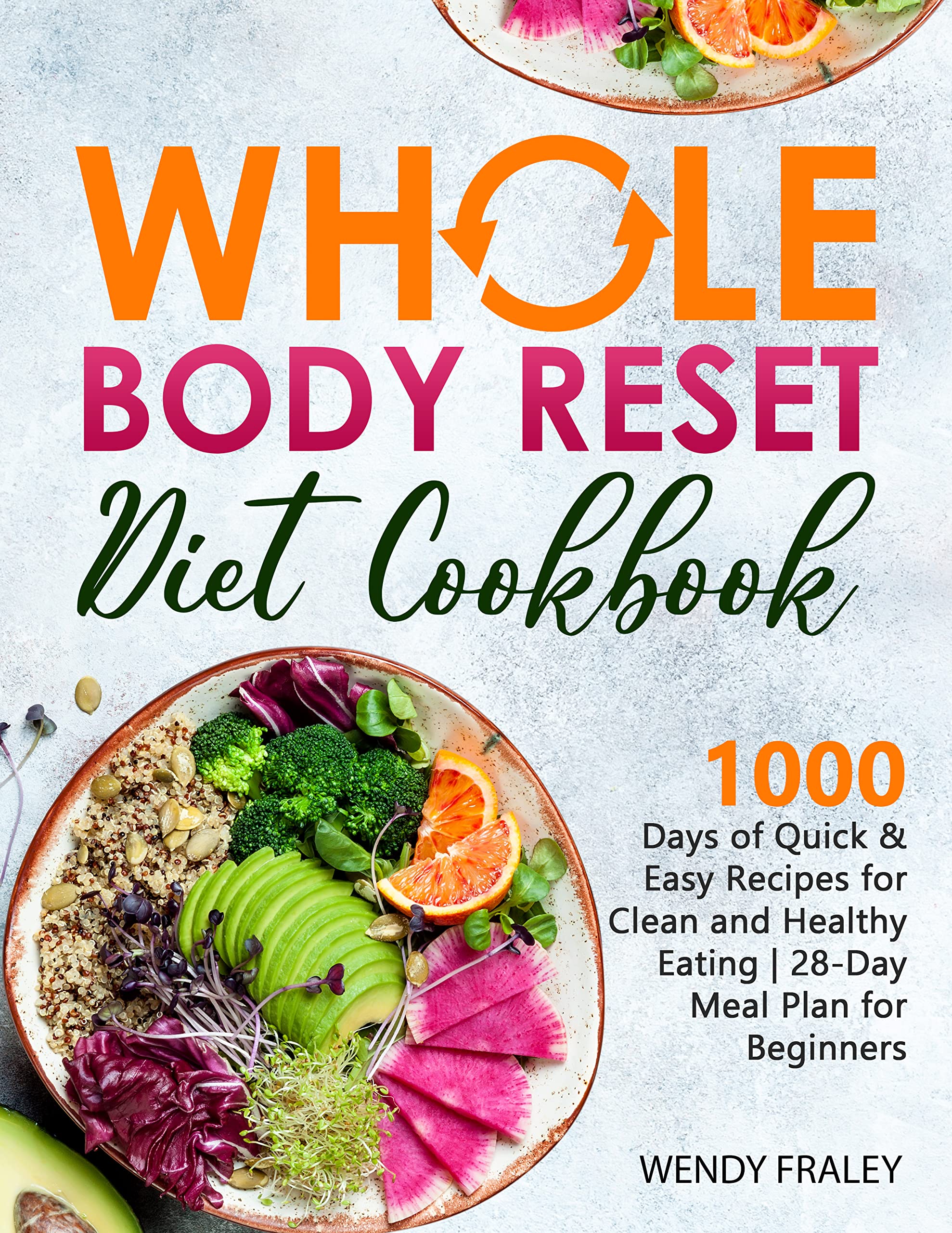 Whole Body Reset Diet Cookbook: 1000 Days of Quick & Easy Recipes for Clean and Healthy Eating ...