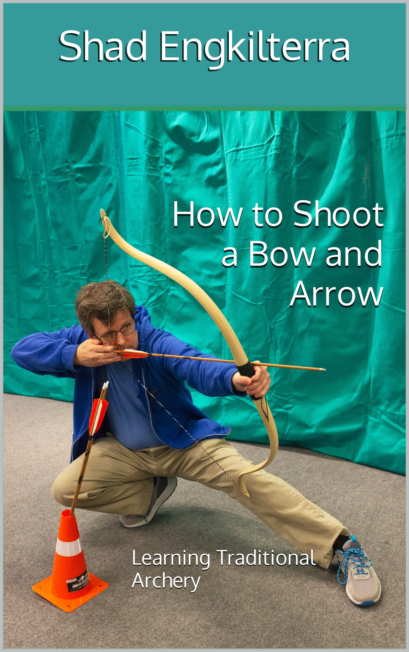 How to Shoot a Bow and Arrow: Learning Traditional Archery by Shad ...