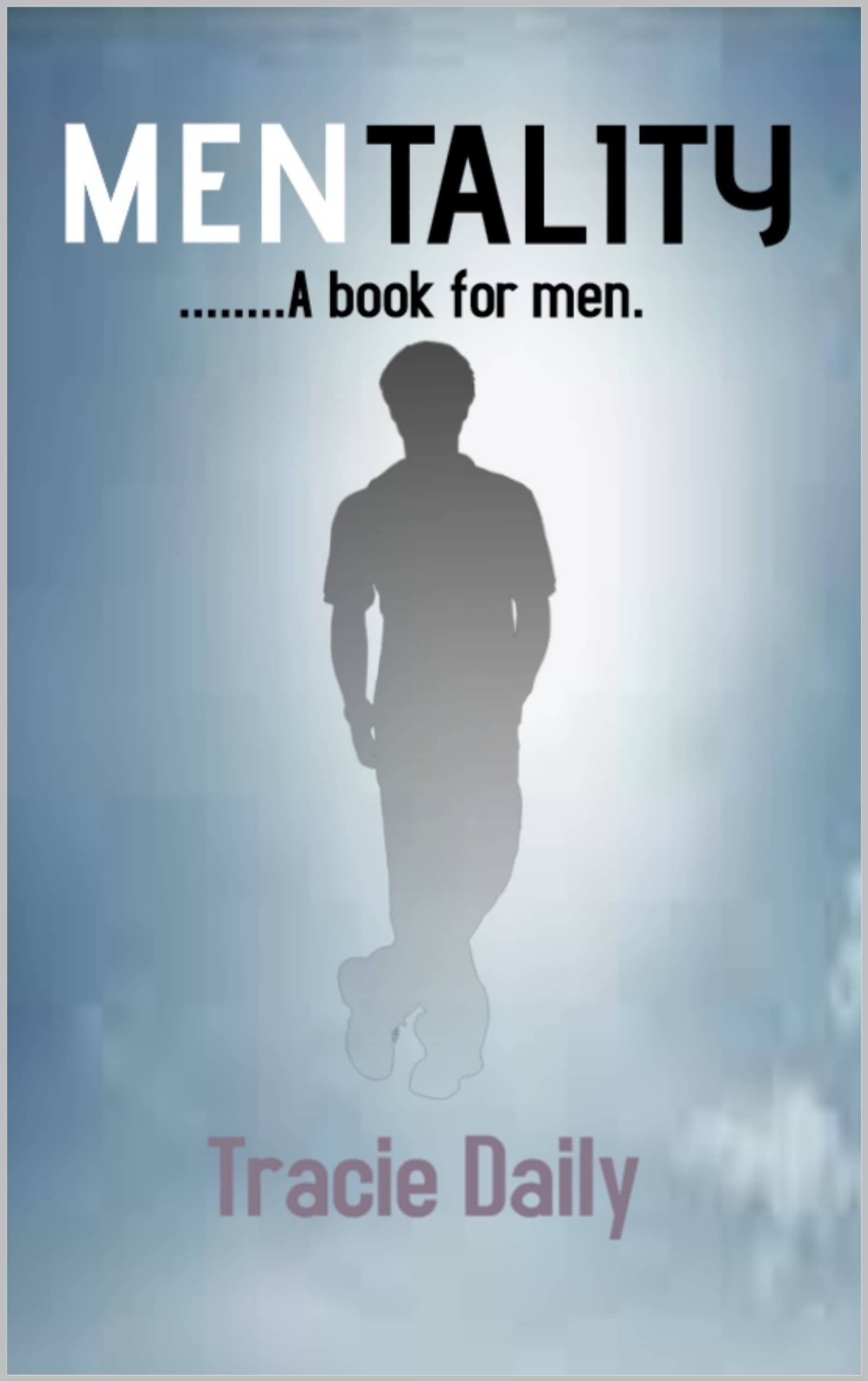 Mentality: A book for men by Tracie Daily | Goodreads