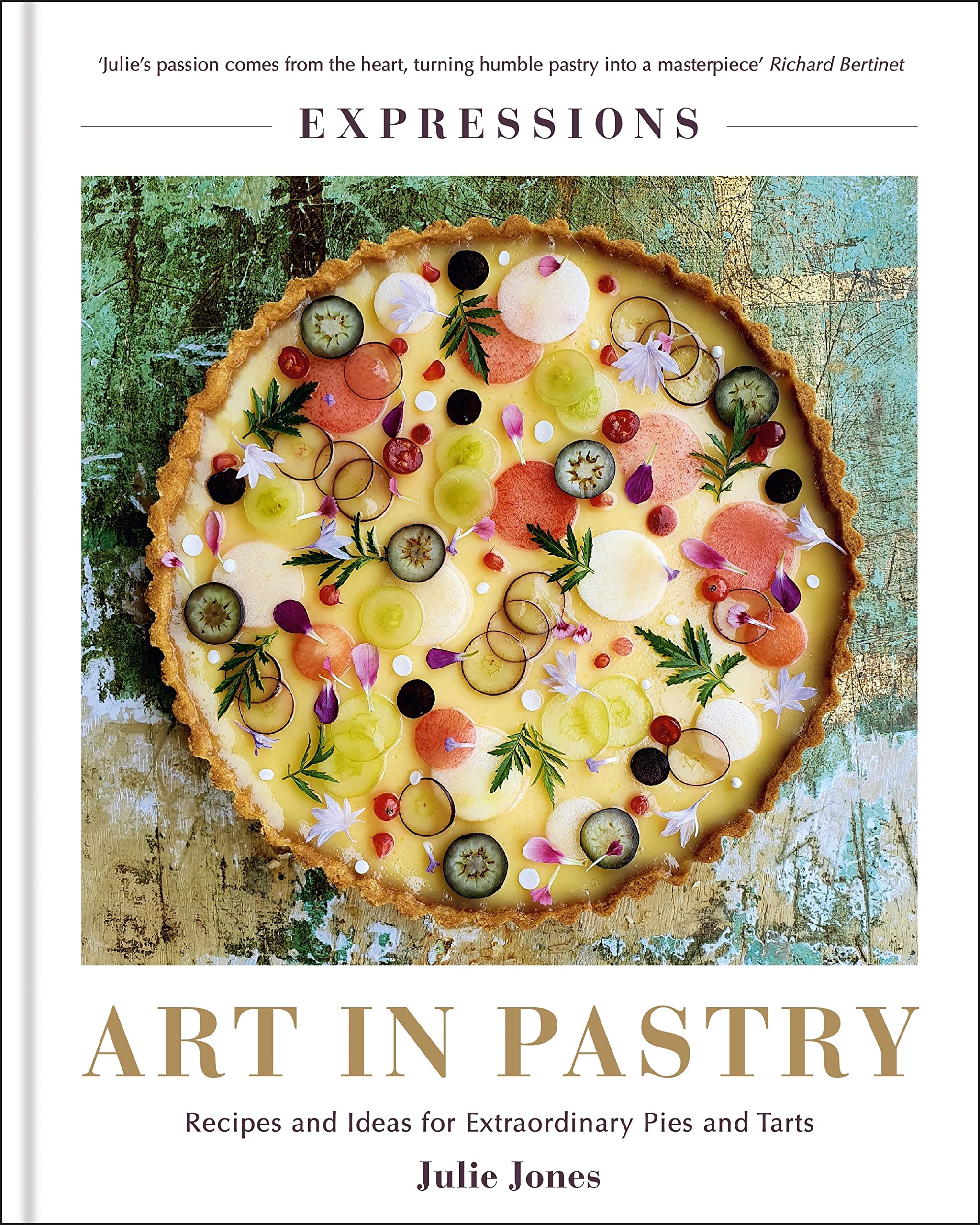 Expressions: Art in Pastry: Recipes and Ideas for Extraordinary Pies ...
