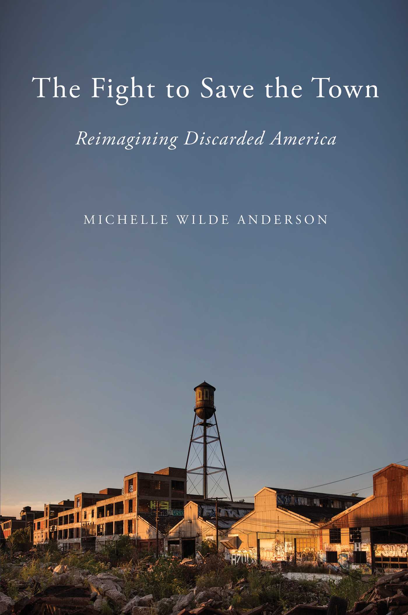 The Fight to Save the Town: Reimagining Discarded America by Michelle ...