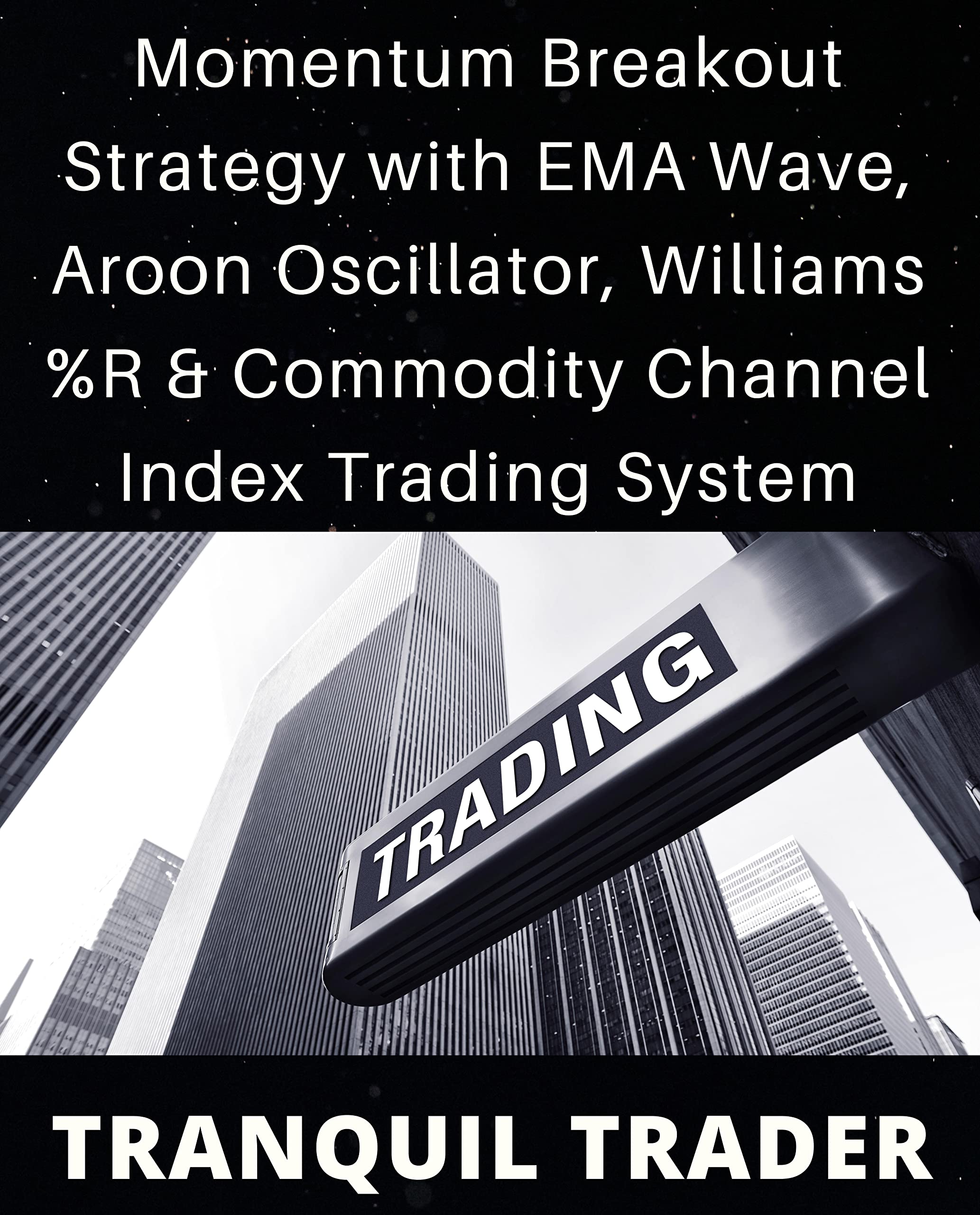 Momentum Breakout Strategy with EMA Wave, Aroon Oscillator, Williams %R & Commodity Channel ...