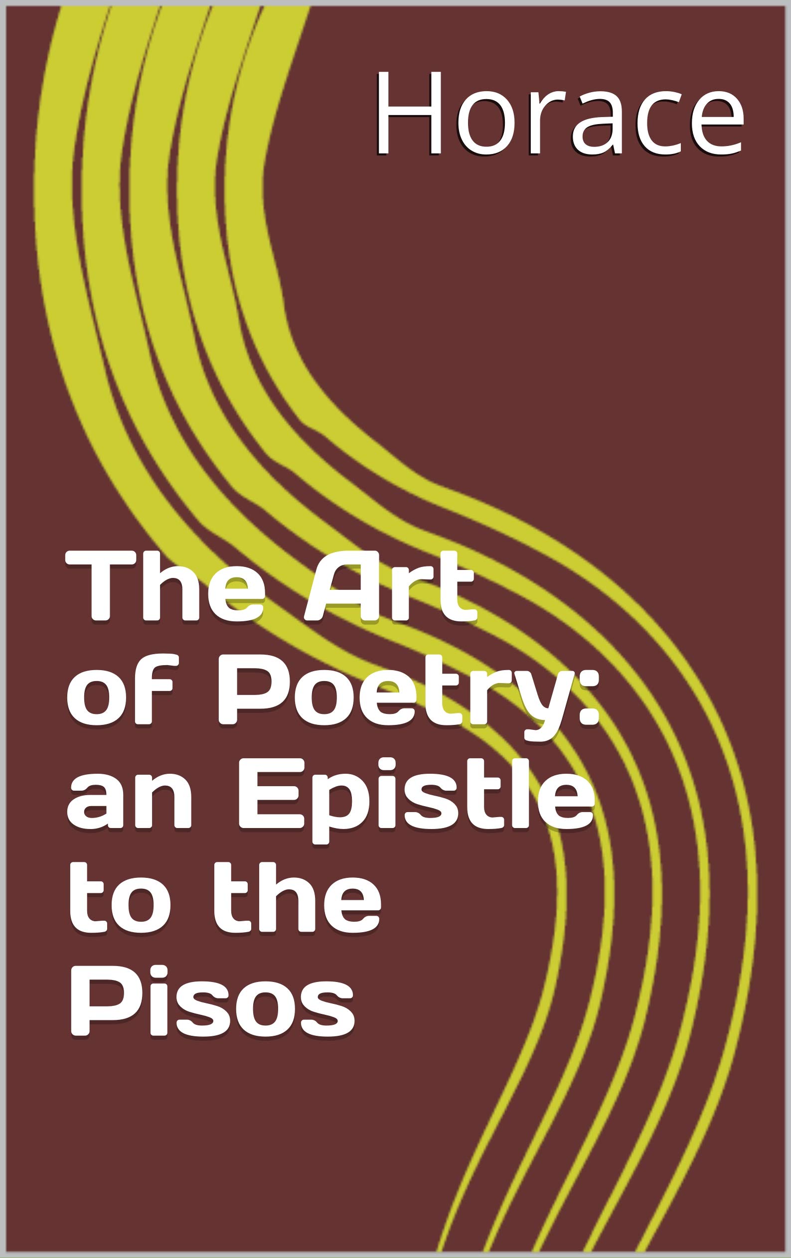 The Art of Poetry: an Epistle to the Pisos by Horatius | Goodreads