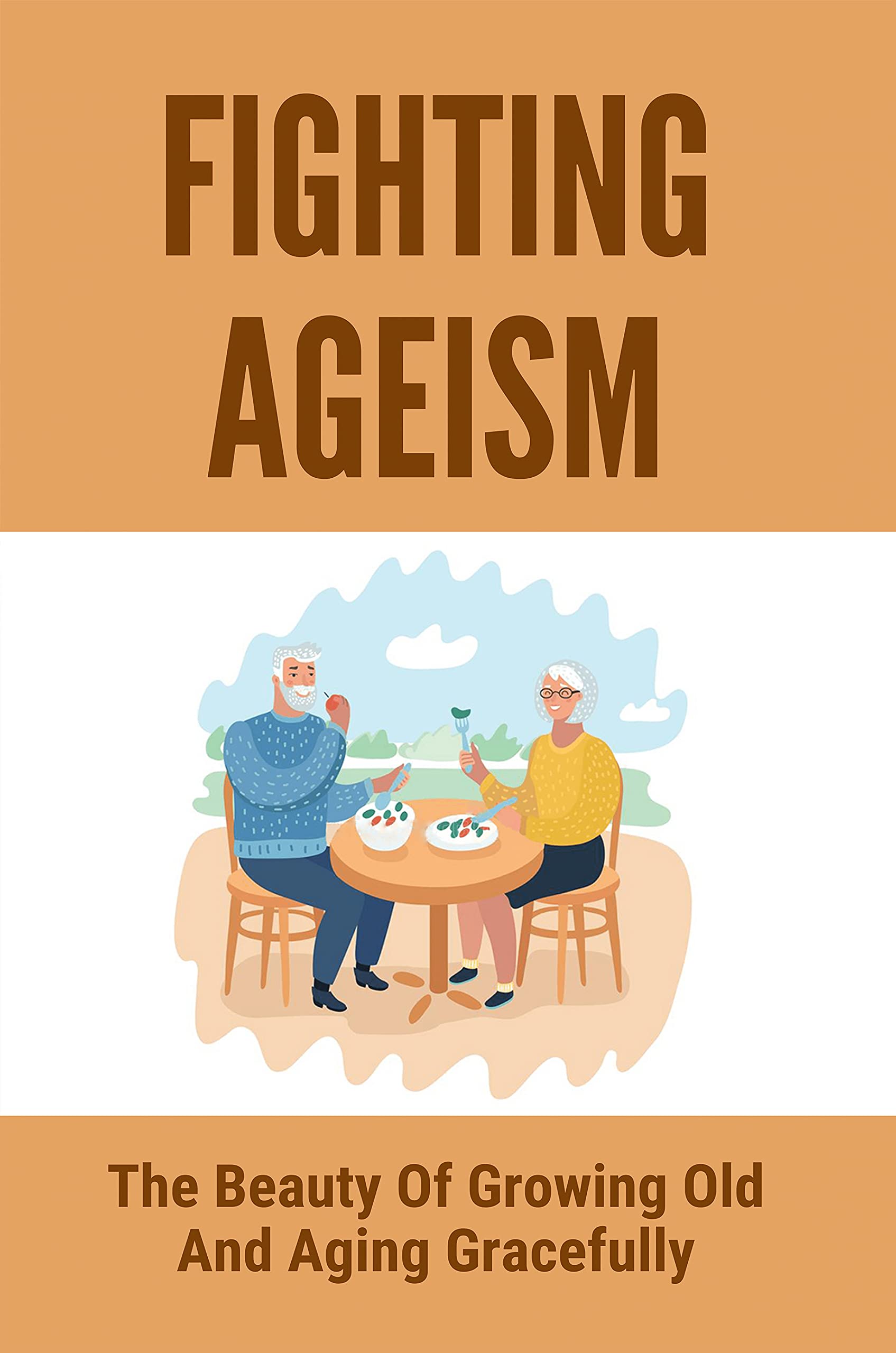 Fighting Ageism: The Beauty Of Growing Old And Aging Gracefully: Middle ...