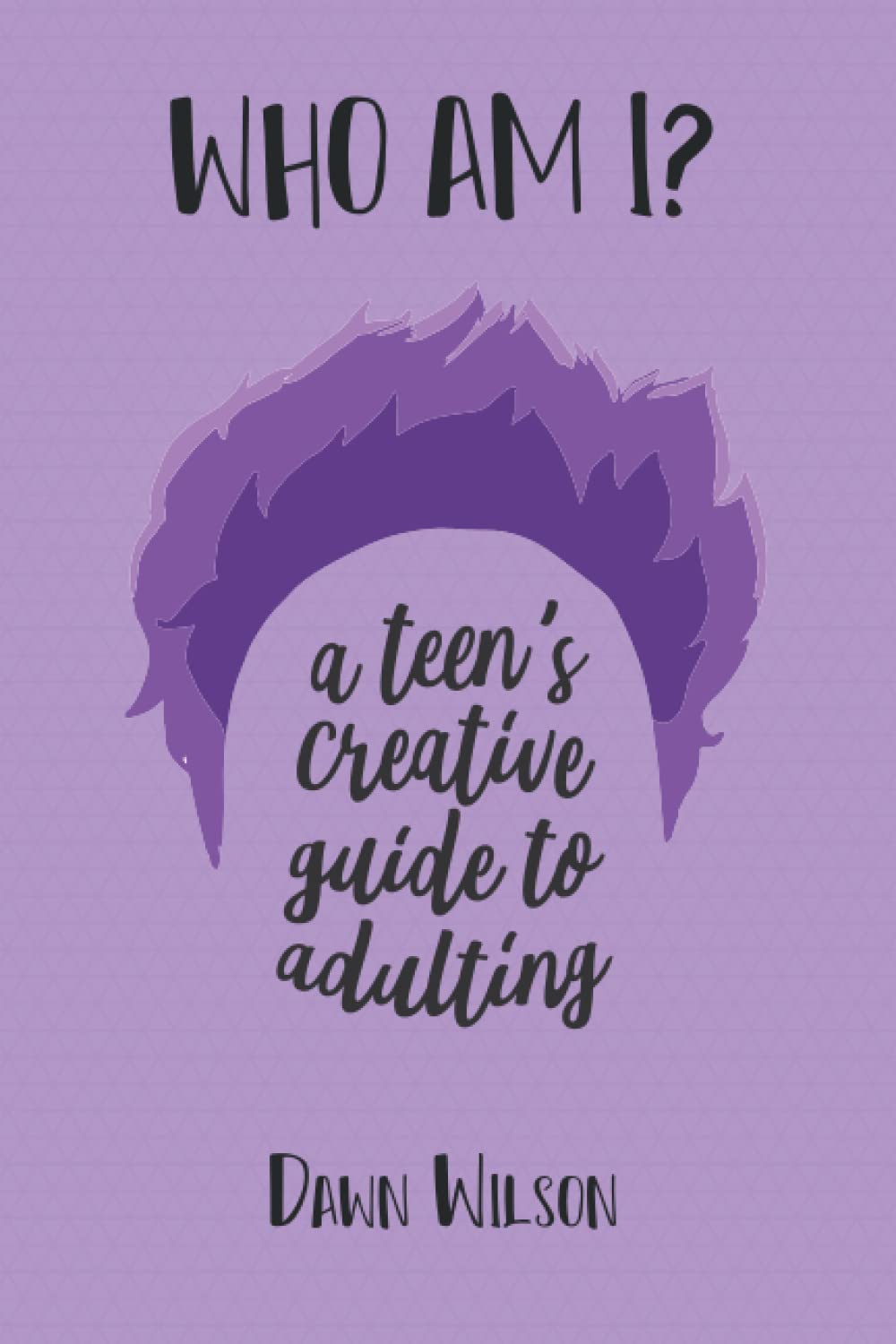 Who Am I ?: a teen's creative guide to adulting by Dawn Wilson | Goodreads