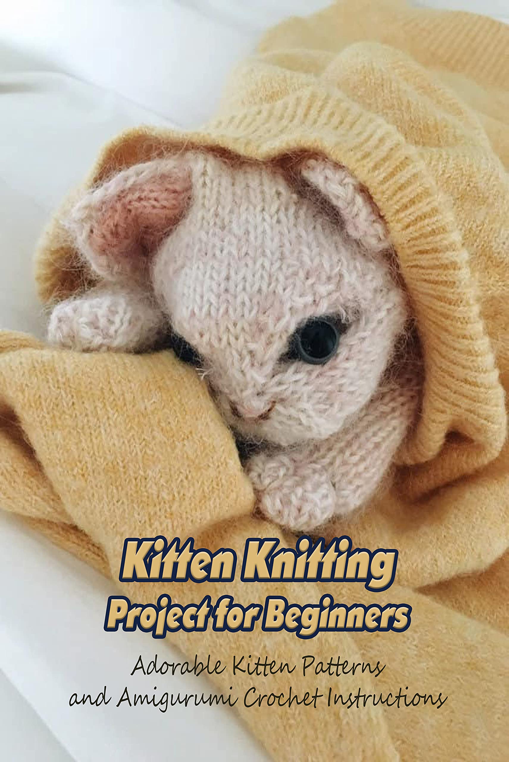 Kitten Knitting Project for Beginners: Adorable Kitten Patterns and ...