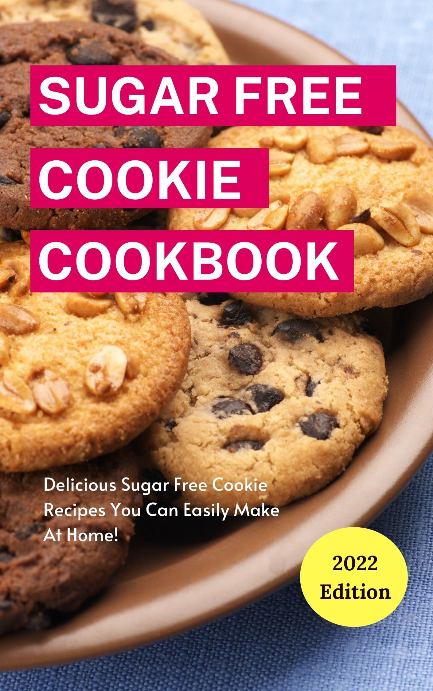 Sugar Free Cookie Cookbook: Delicious Sugar Free Cookie Recipes You Can ...