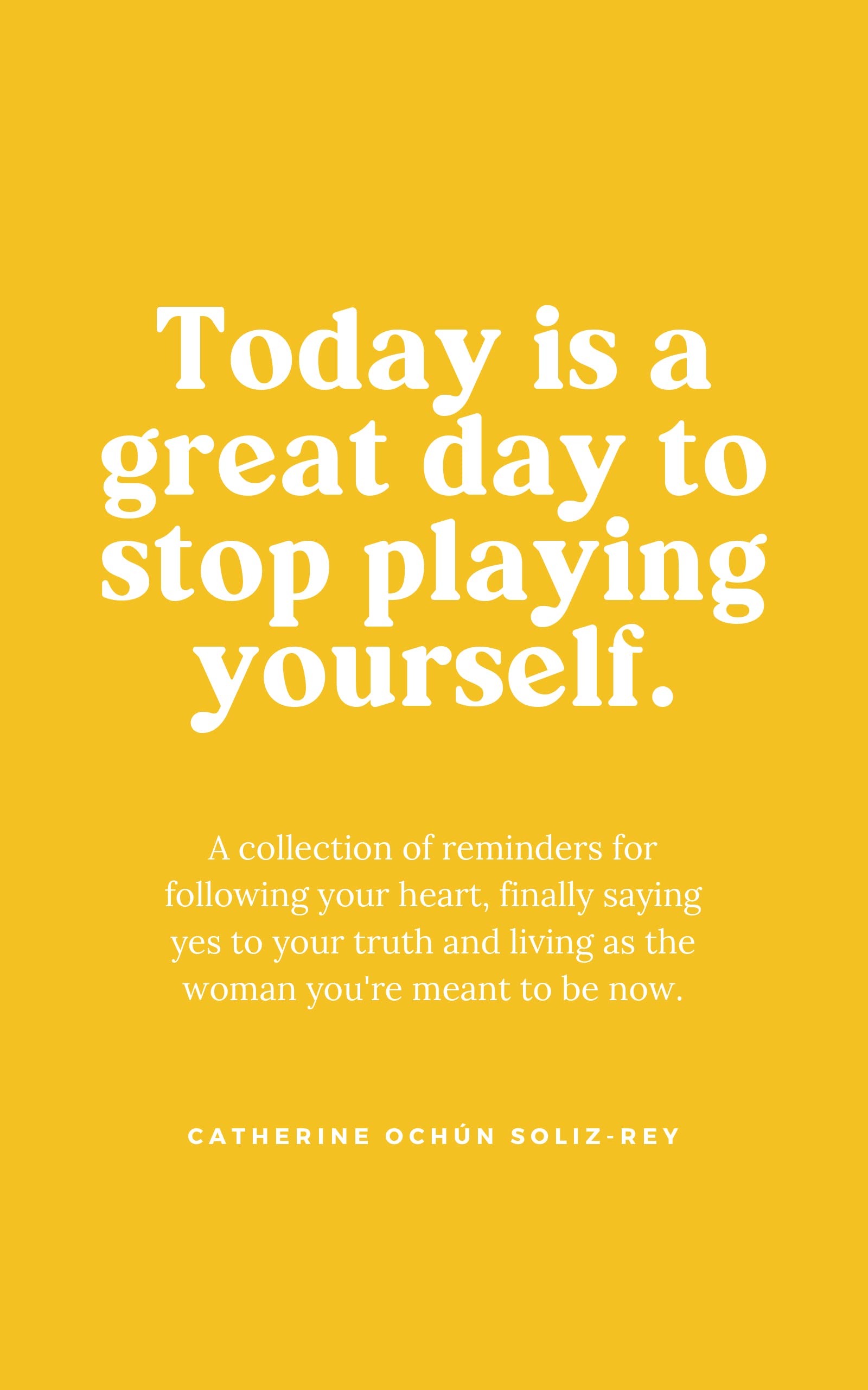 Today Is A Great Day To Stop Playing Yourself: A Collection Of ...