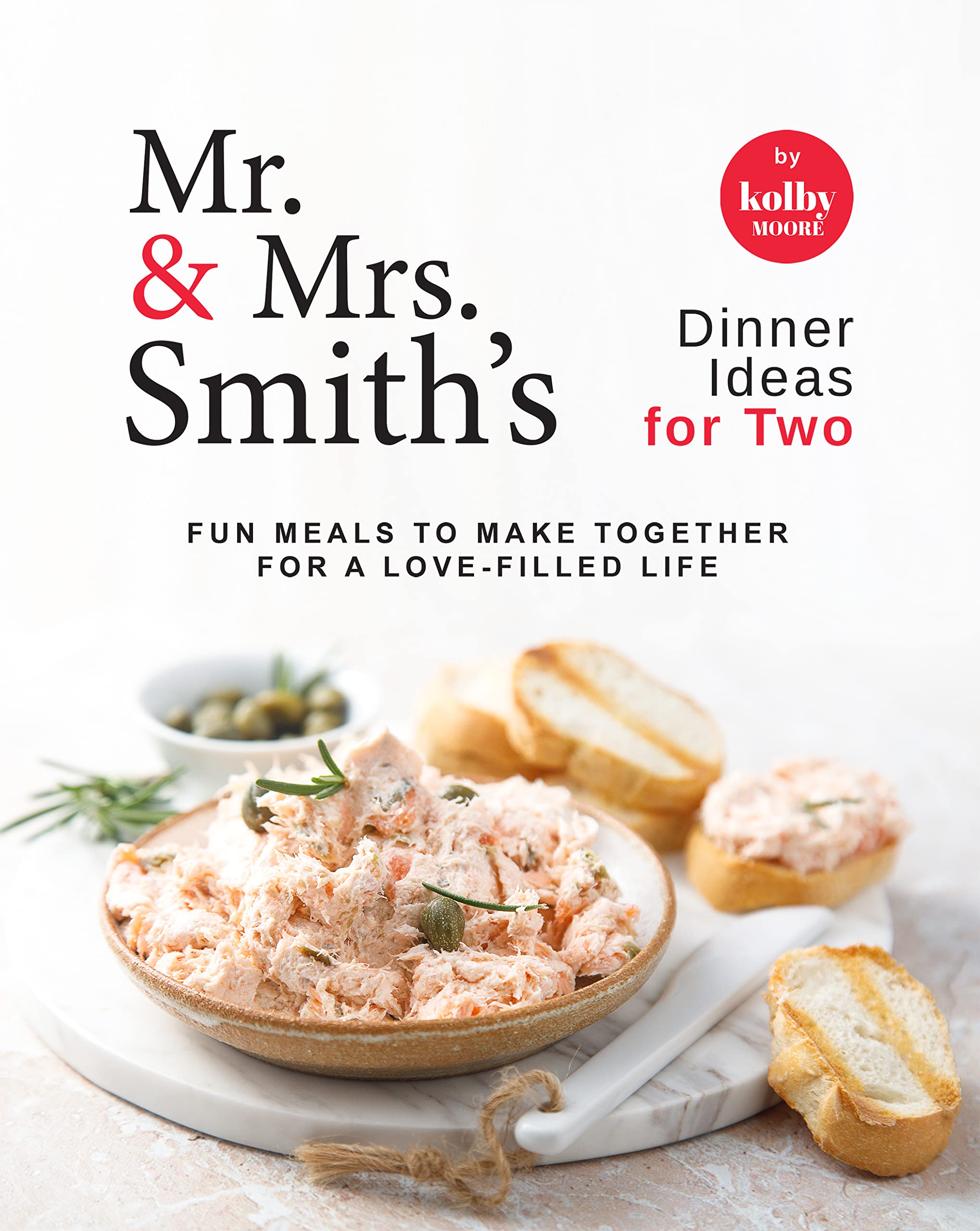 Mr. & Mrs. Smith's Dinner Ideas for Two: Fun Meals to Make Together for ...