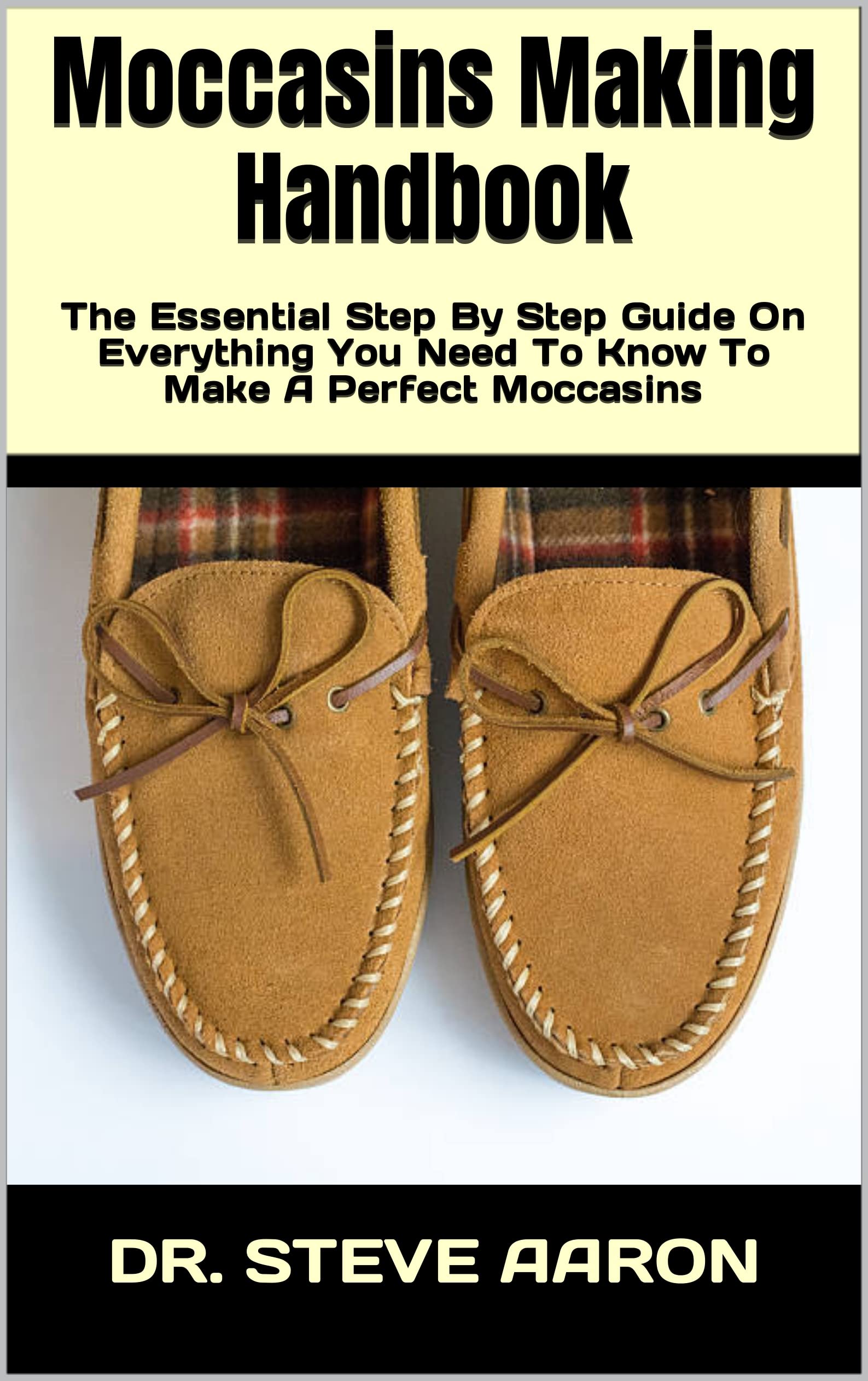 Moccasins Making Handbook : The Essential Step By Step Guide On ...