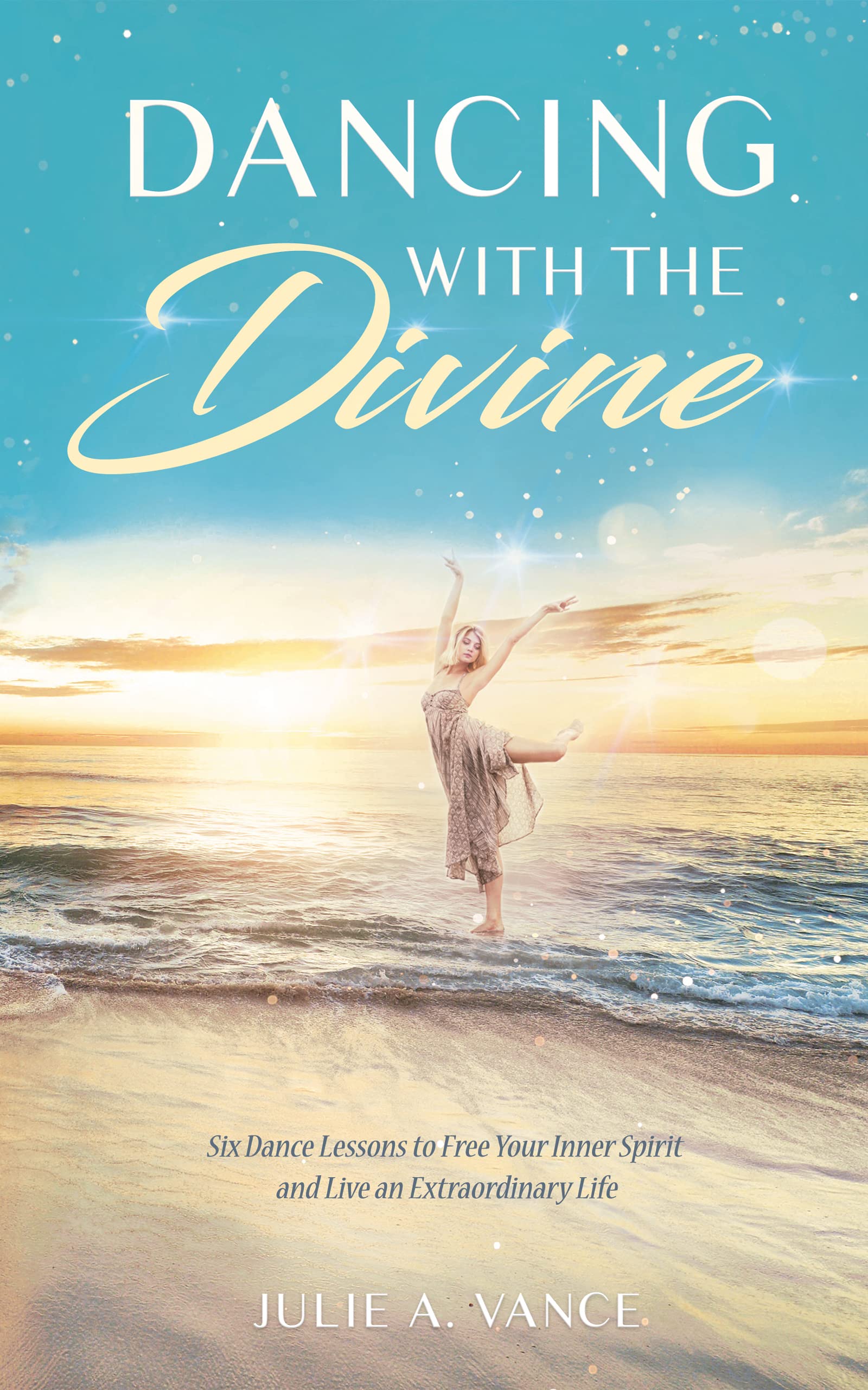 Dancing with the Divine: Six Dance Lessons to Free Your Inner Spirit ...