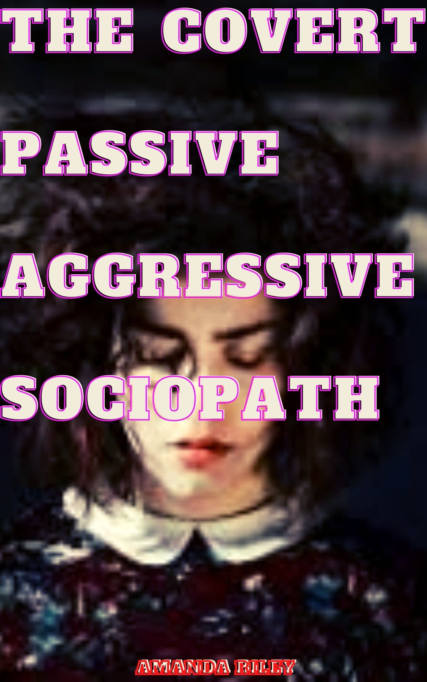 THE COVERT PASSIVE AGGRESSIVE SOCIOPATH: Does Every Psychopaths Have An ...
