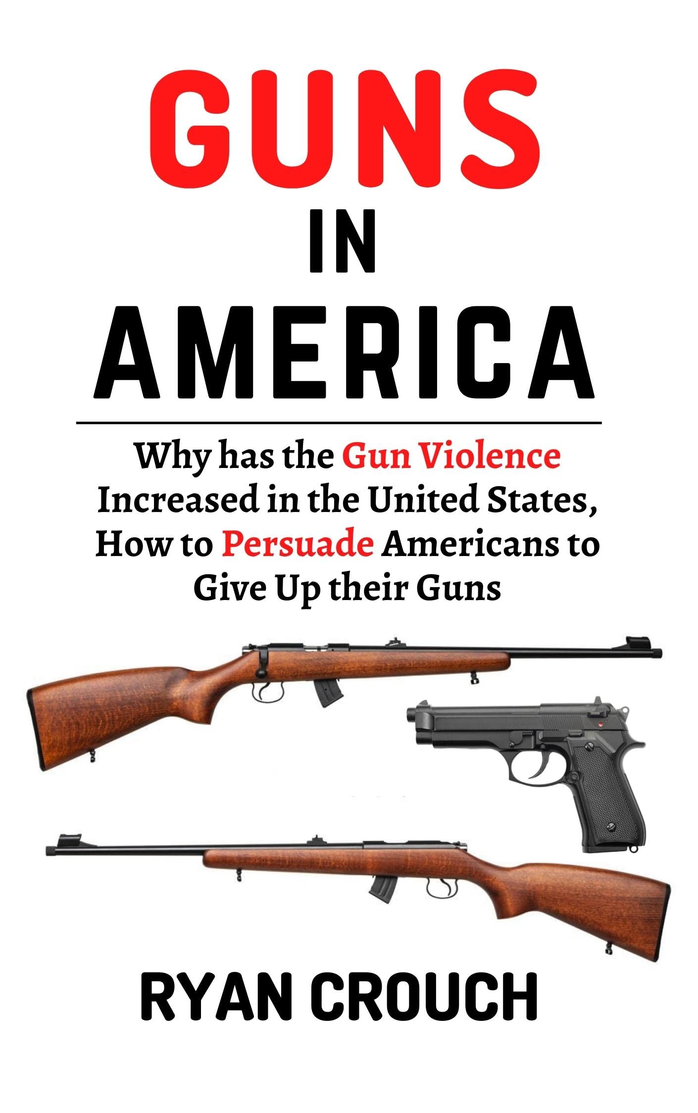 GUNS IN AMERICA: Why has the Gun Violence Increased in the United ...