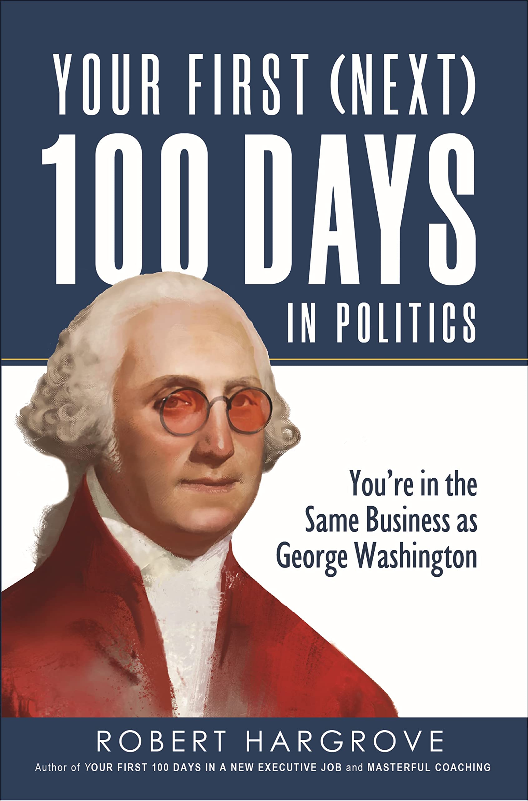 Your First (Next) 100 Days in Politics: You're in the Same Business as ...