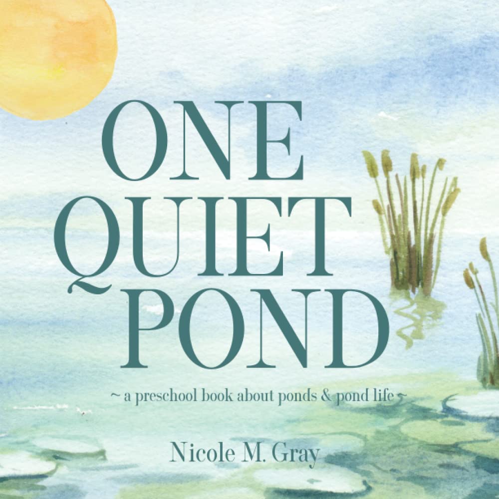 One Quiet Pond: Preschool Book About Ponds & Pond Life: Picture Book ...