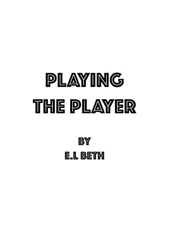 Playing the Player (Games, #1) by E.L. Beth | Goodreads