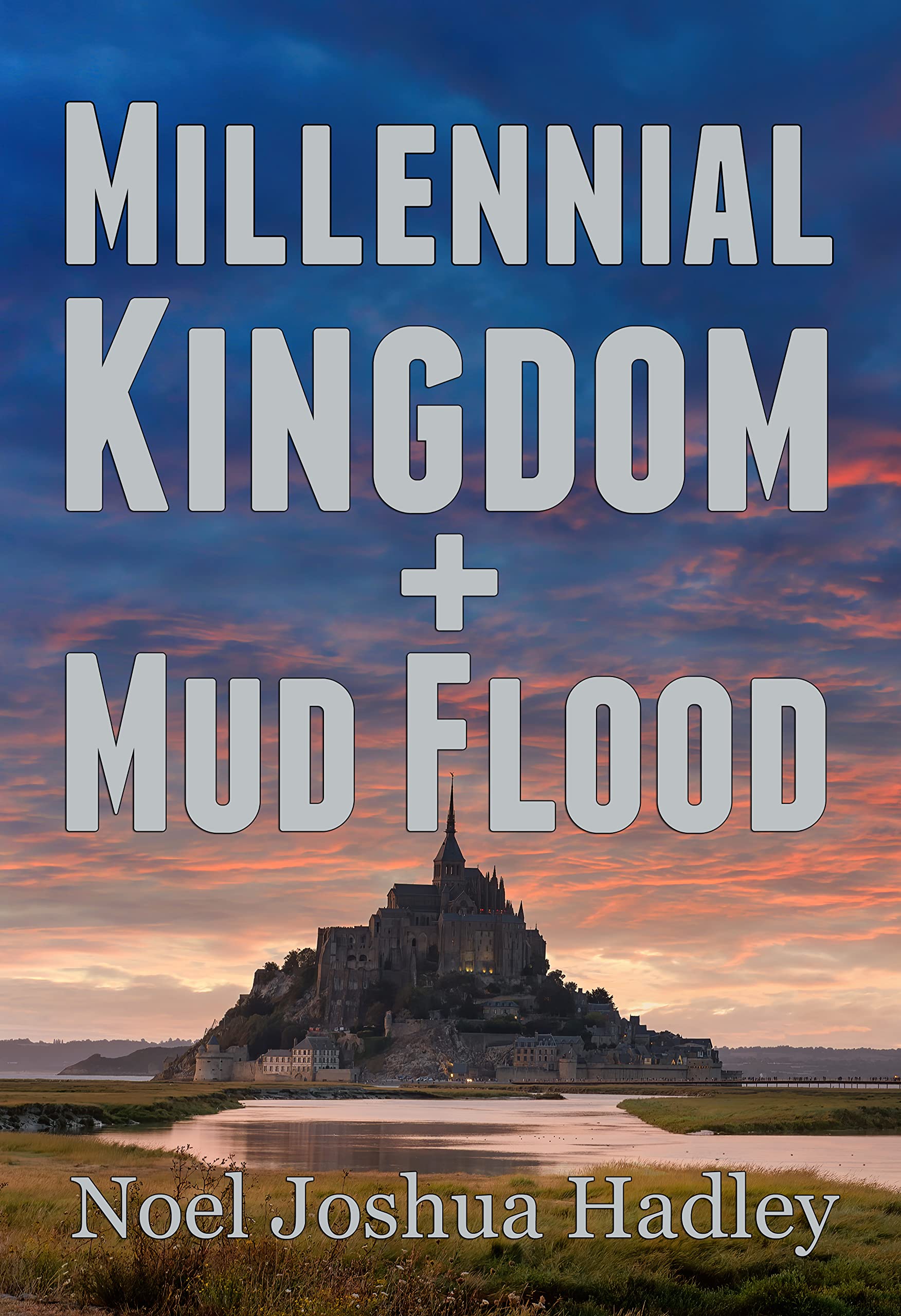 Millennial Kingdom + Mud Flood by Noel Joshua Hadley | Goodreads