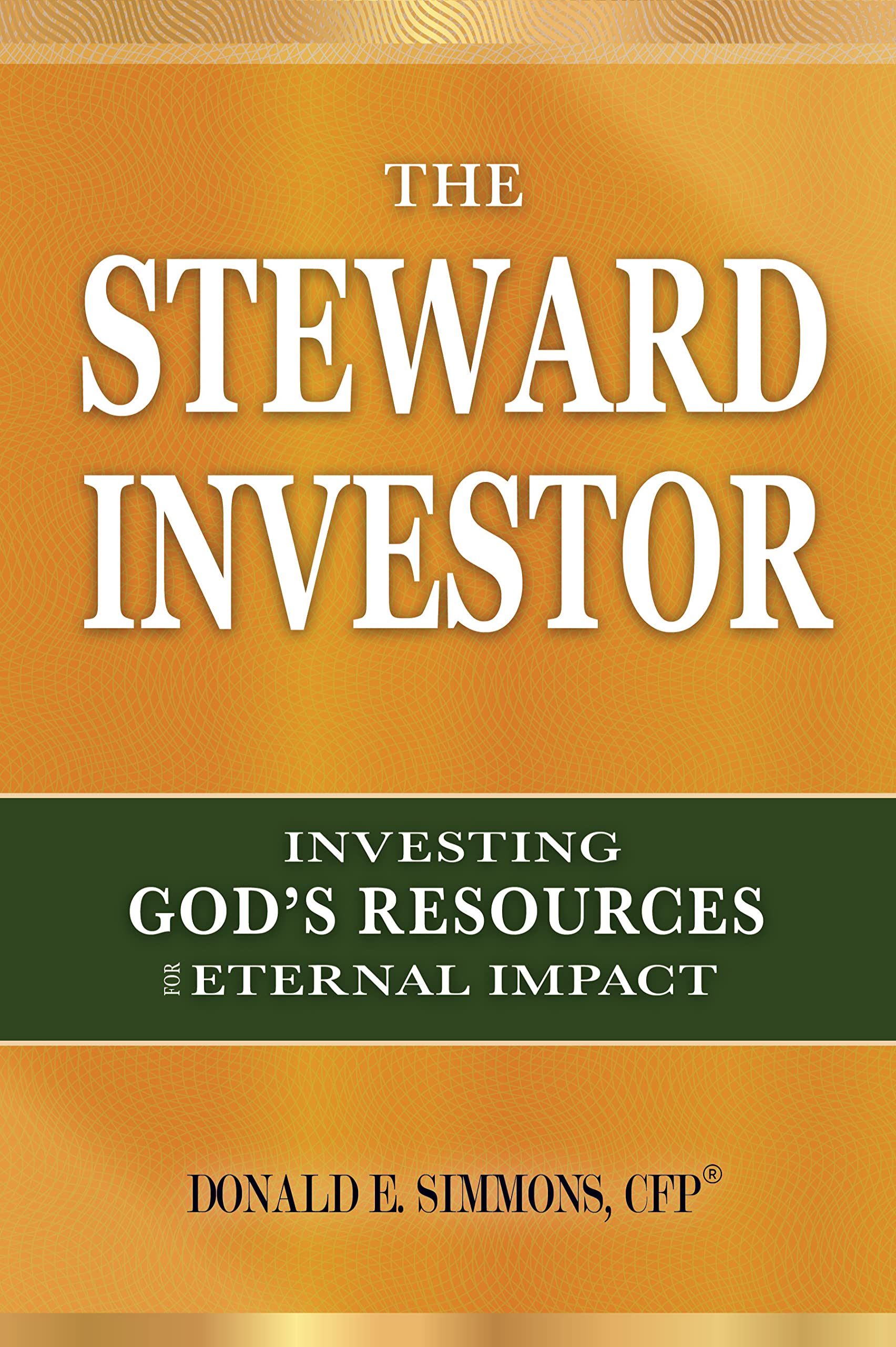 The Steward Investor: Investing God’s Resources for Eternal Impact by ...