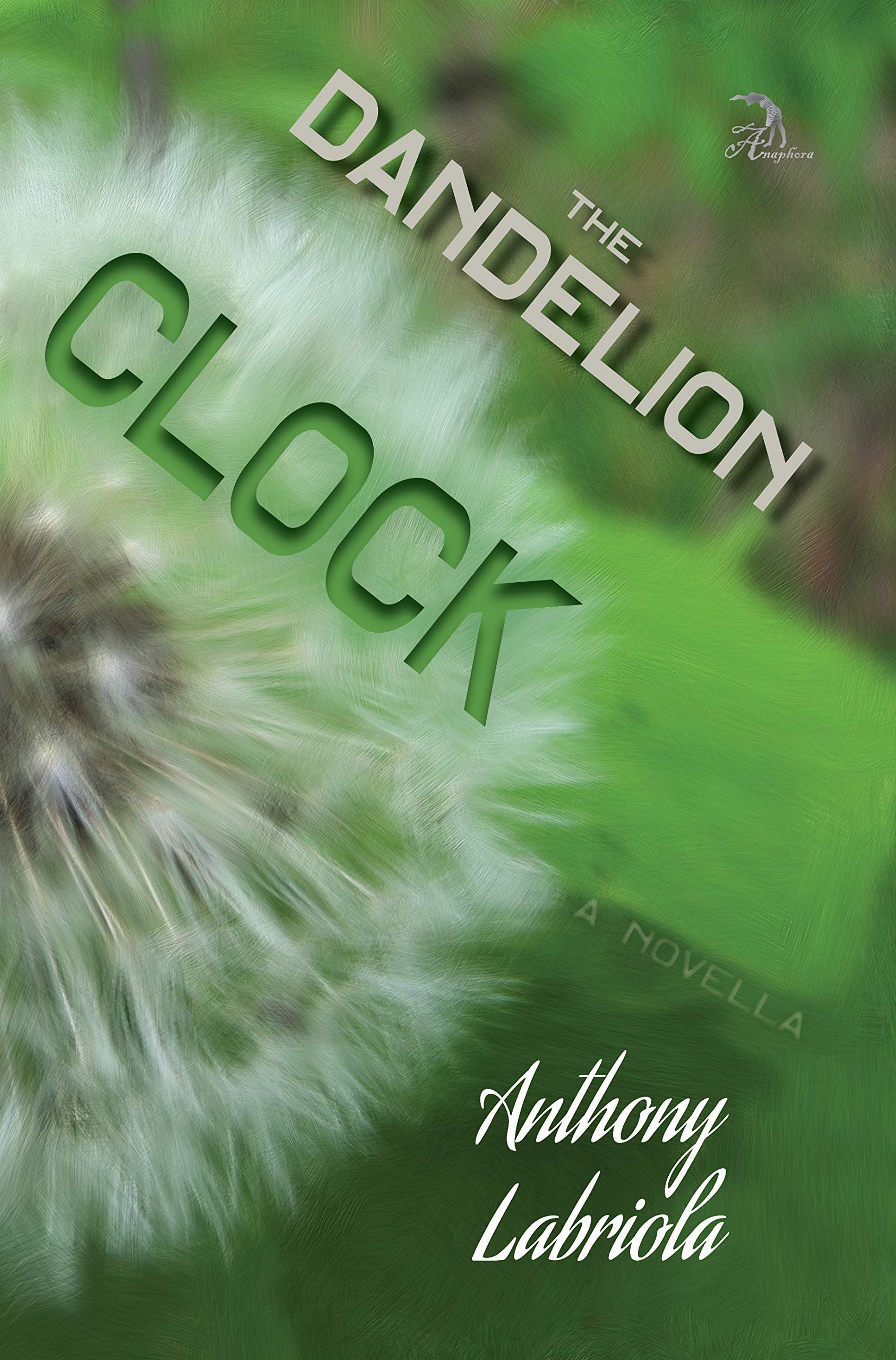 The Dandelion Clock: A Novel by Anthony Labriola | Goodreads