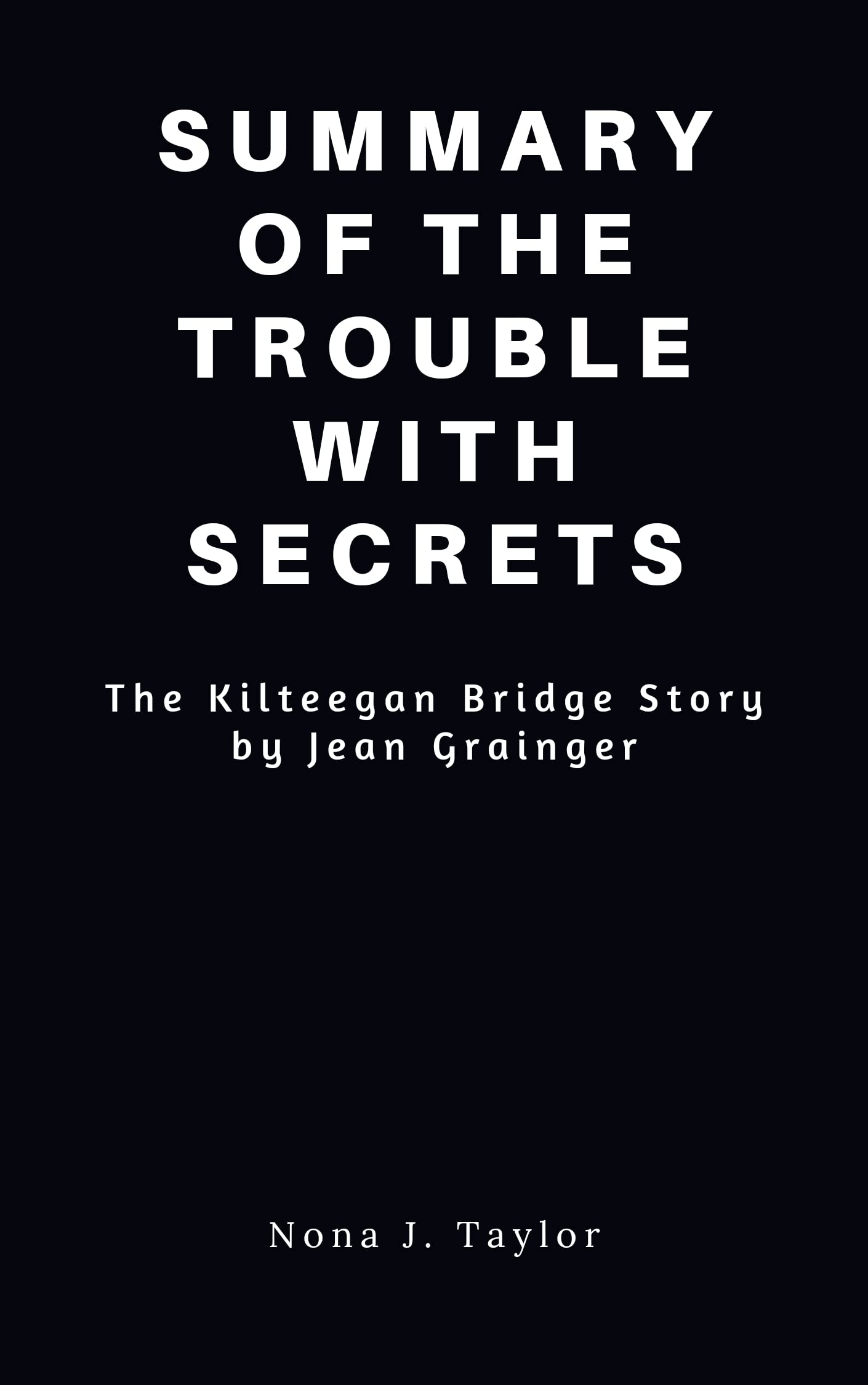 Summary of The Trouble With Secrets: The Kilteegan Bridge Story by Jean ...