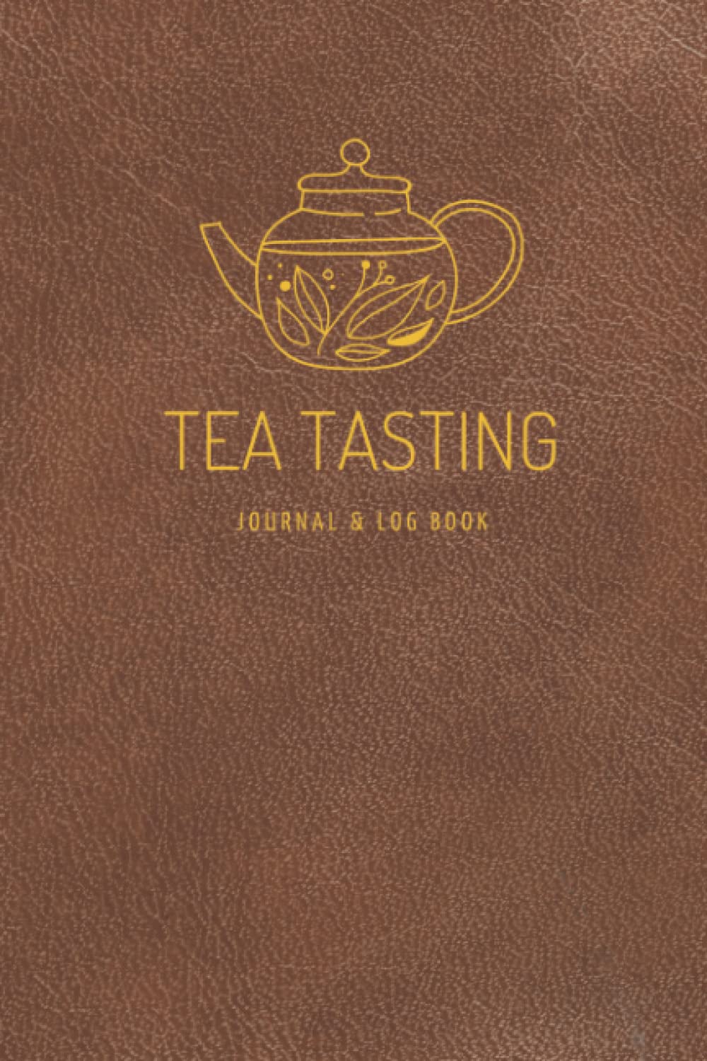 Tea Tasting Journal and Logbook: Gift for Tea Lovers, Drinkers, and ...
