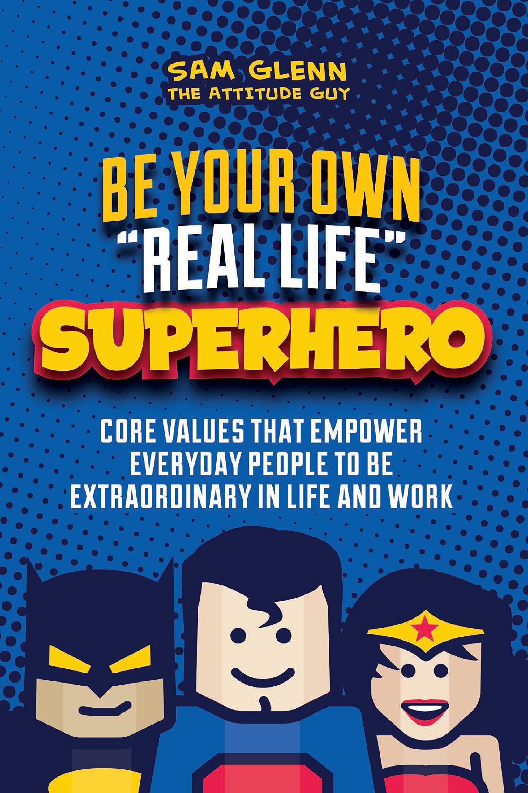 Be Your Own “Real Life” Superhero: Core Values That Empower Everyday ...