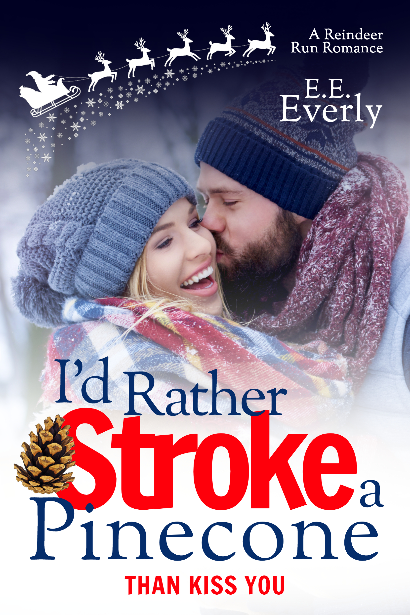 I'd Rather Stroke a Pinecone Than Kiss You: Small-town, Sweet Christmas ...