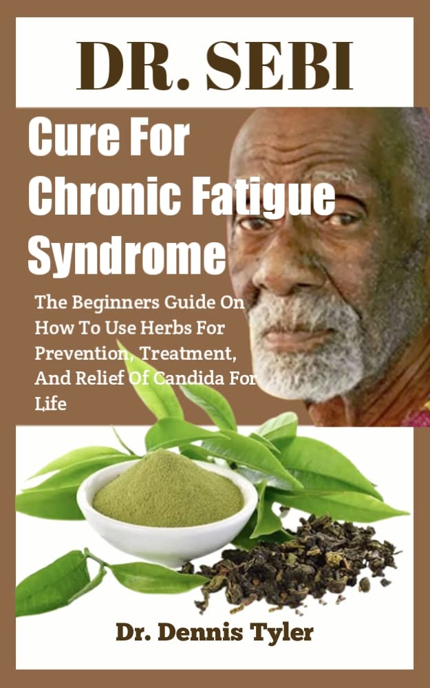 Dr Sebi Cure For Chronic Fatigue Syndrome: The Beginners Guide On How ...