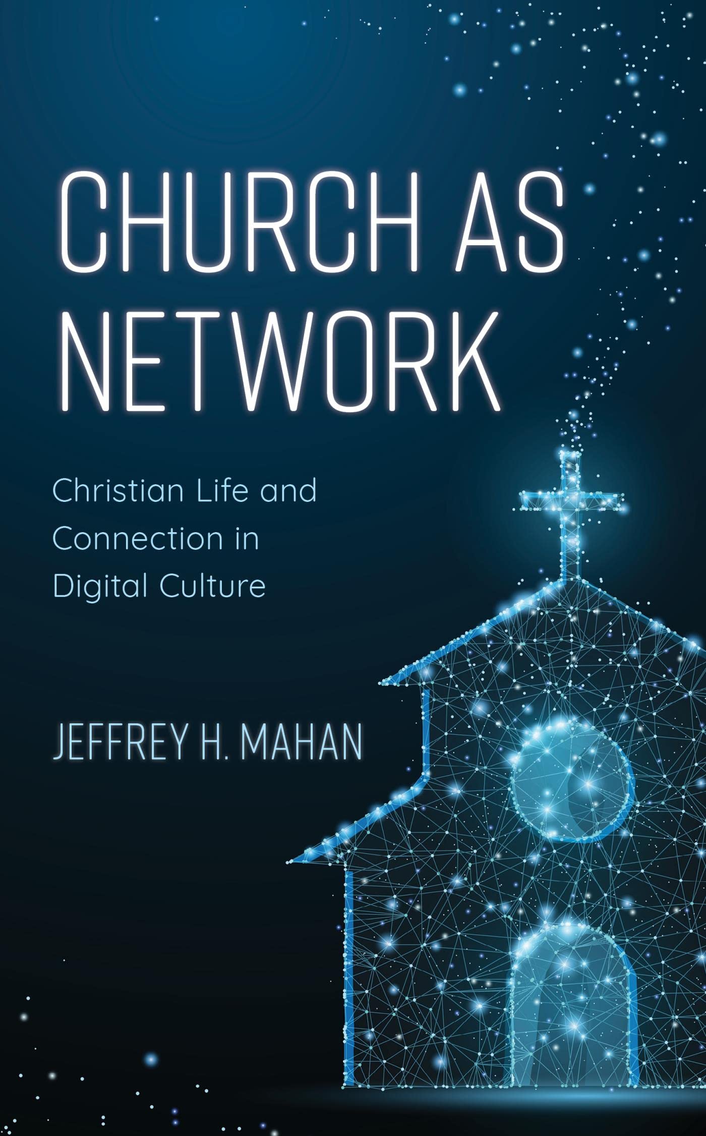 Church as Network: Christian Life and Connection in Digital Culture by ...