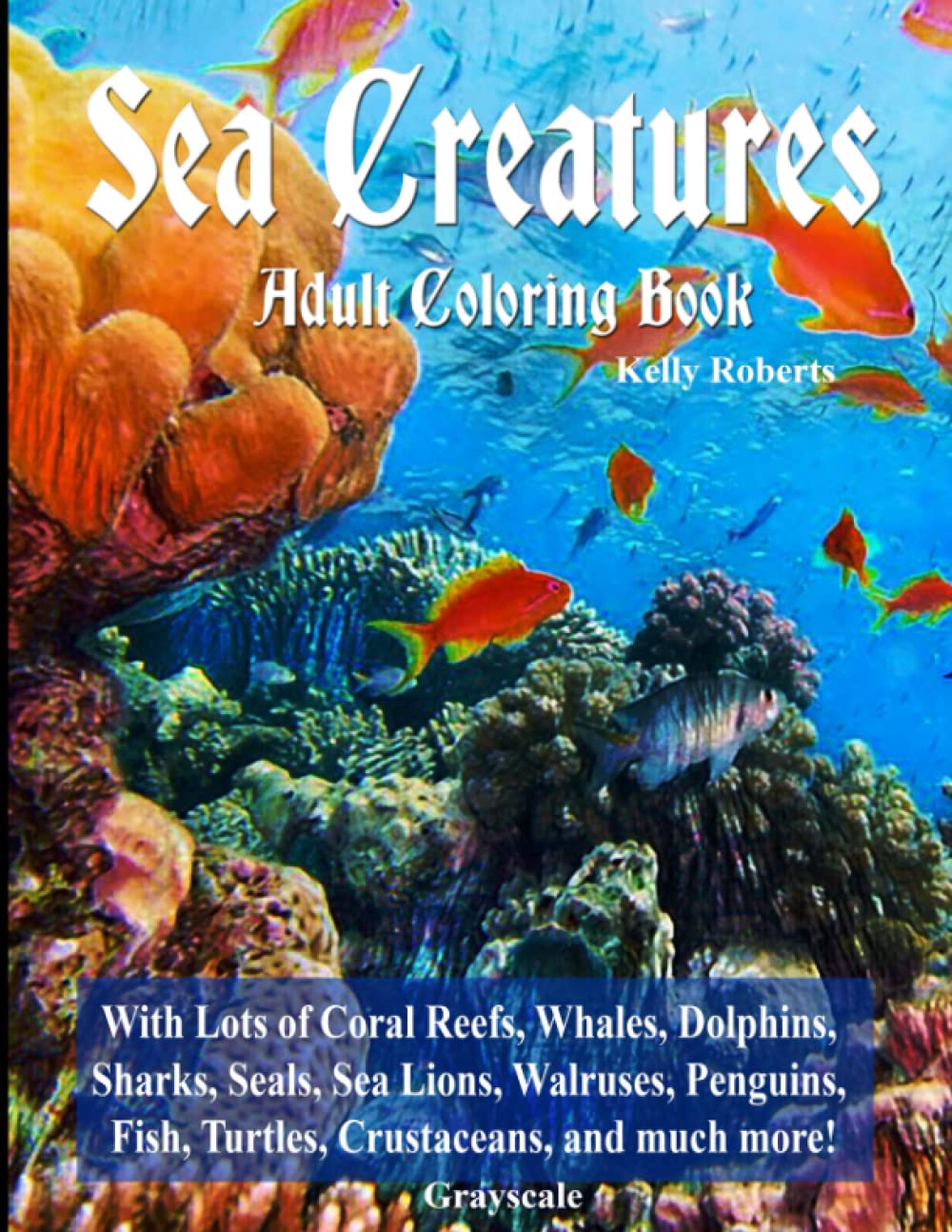 Sea Creatures Adult Coloring Book: With Lots of Coral Reefs, Whales ...