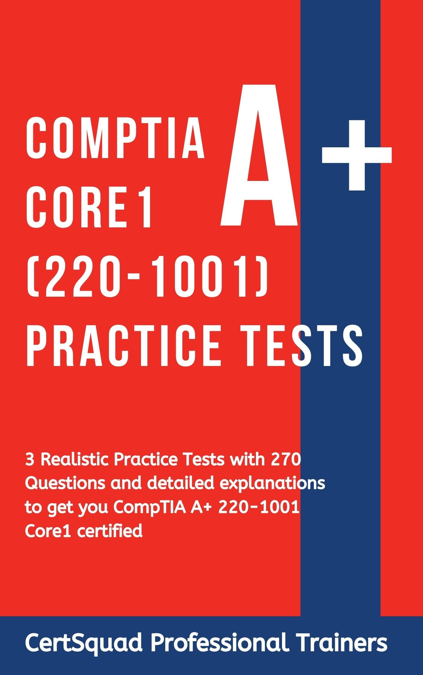 CompTIA A+ Core1 (220-1001) Practice Tests: 3 Realistic Practice Tests ...