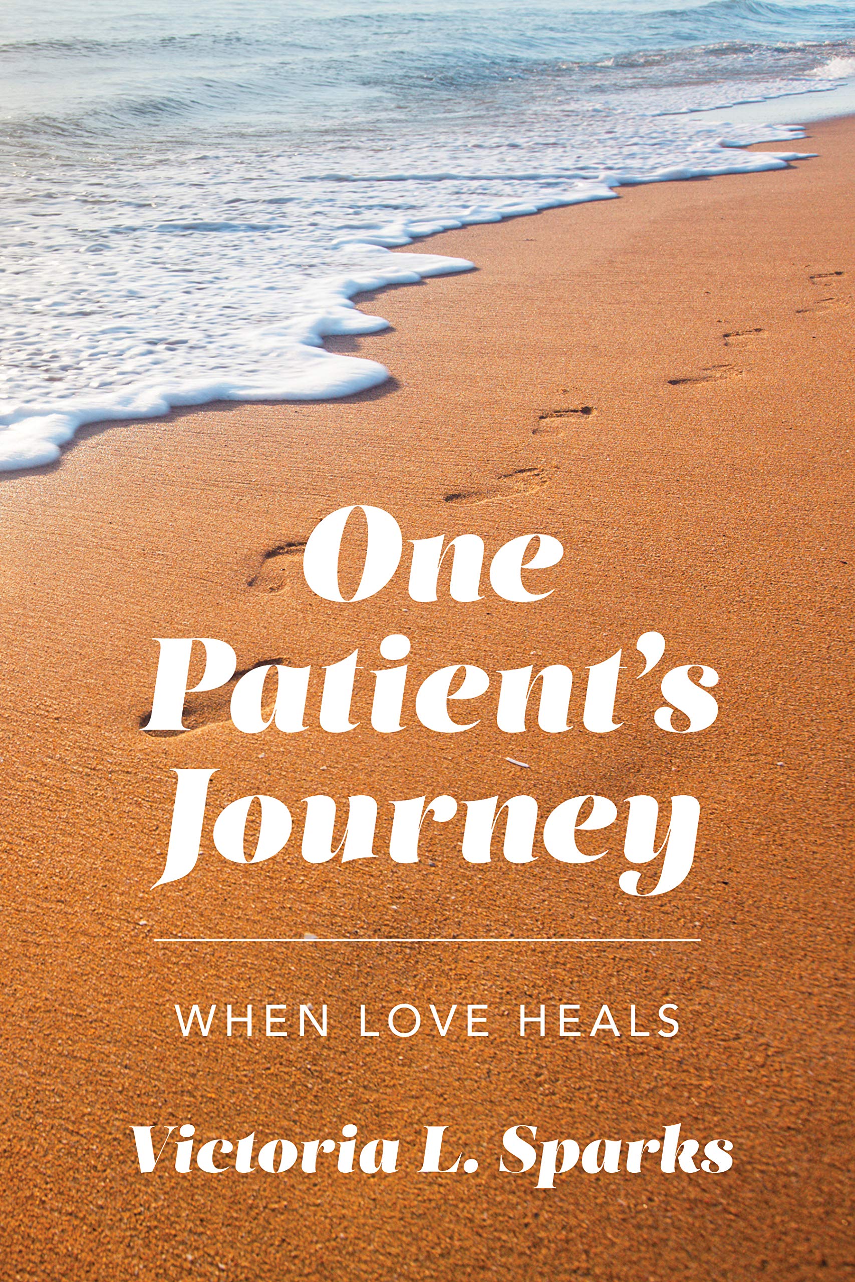 One Patient's Journey: When Love Heals by Victoria Sparks | Goodreads